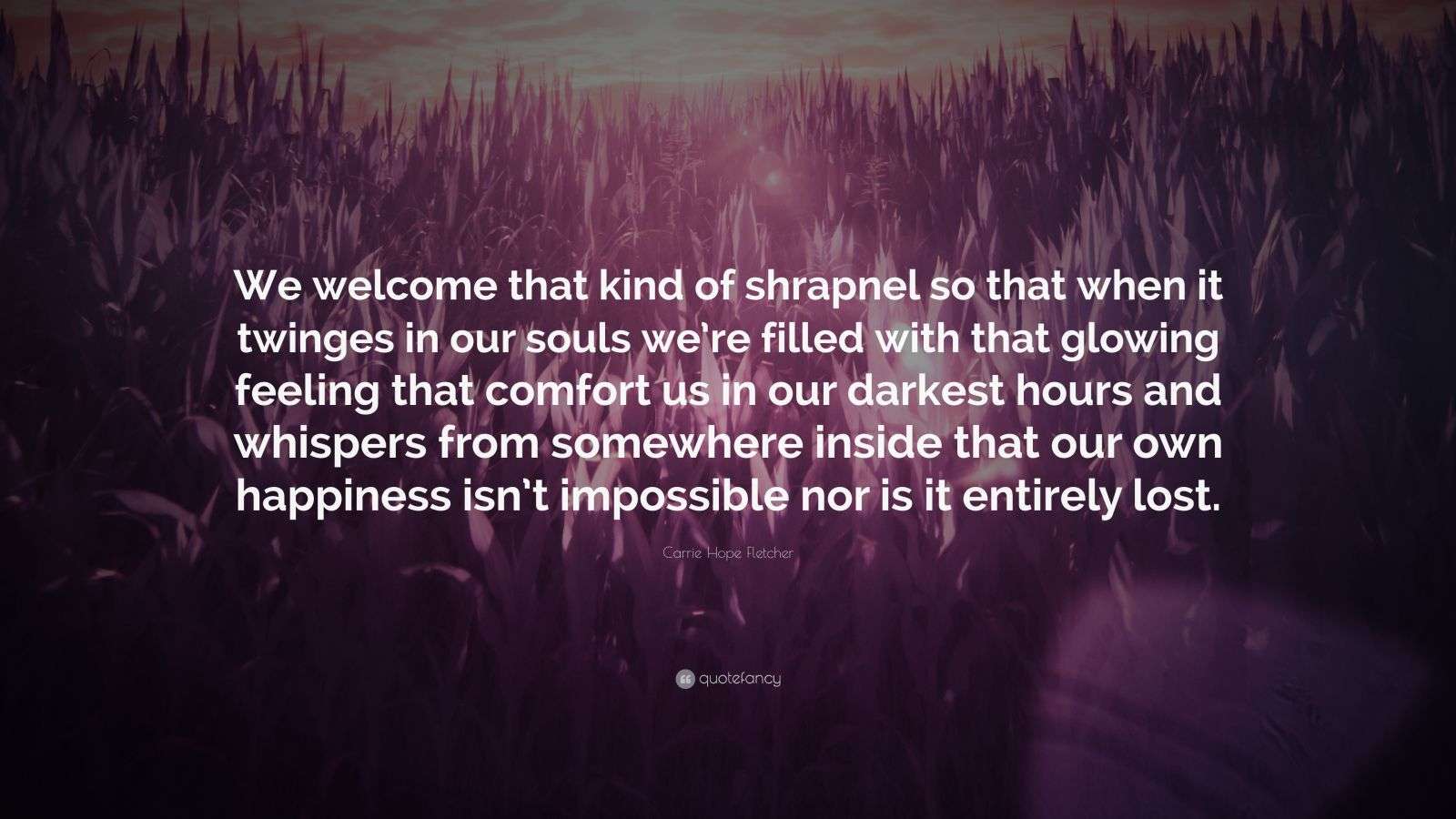 Carrie Hope Fletcher Quote: “We welcome that kind of shrapnel so that ...