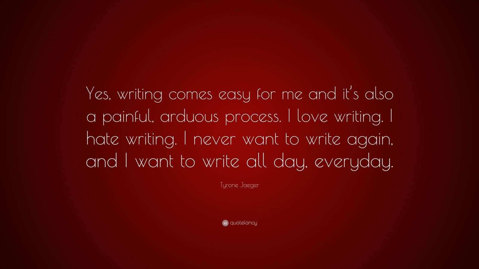 Tyrone Jaeger Quote: “Yes, writing comes easy for me and it’s also a ...