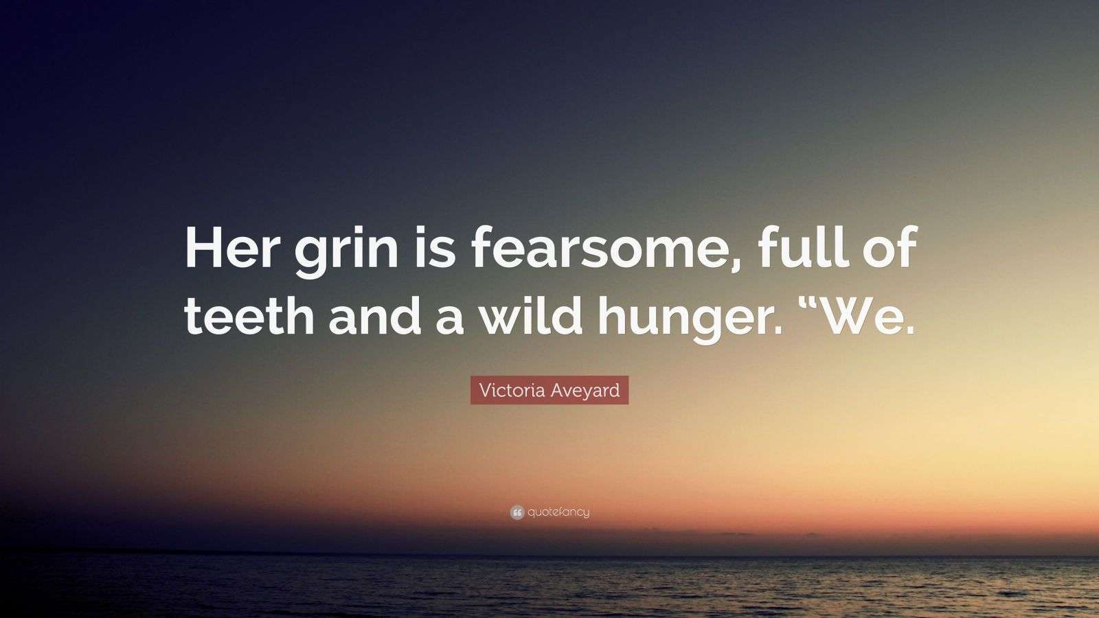 Victoria Aveyard Quote: “Her grin is fearsome, full of teeth and a wild ...