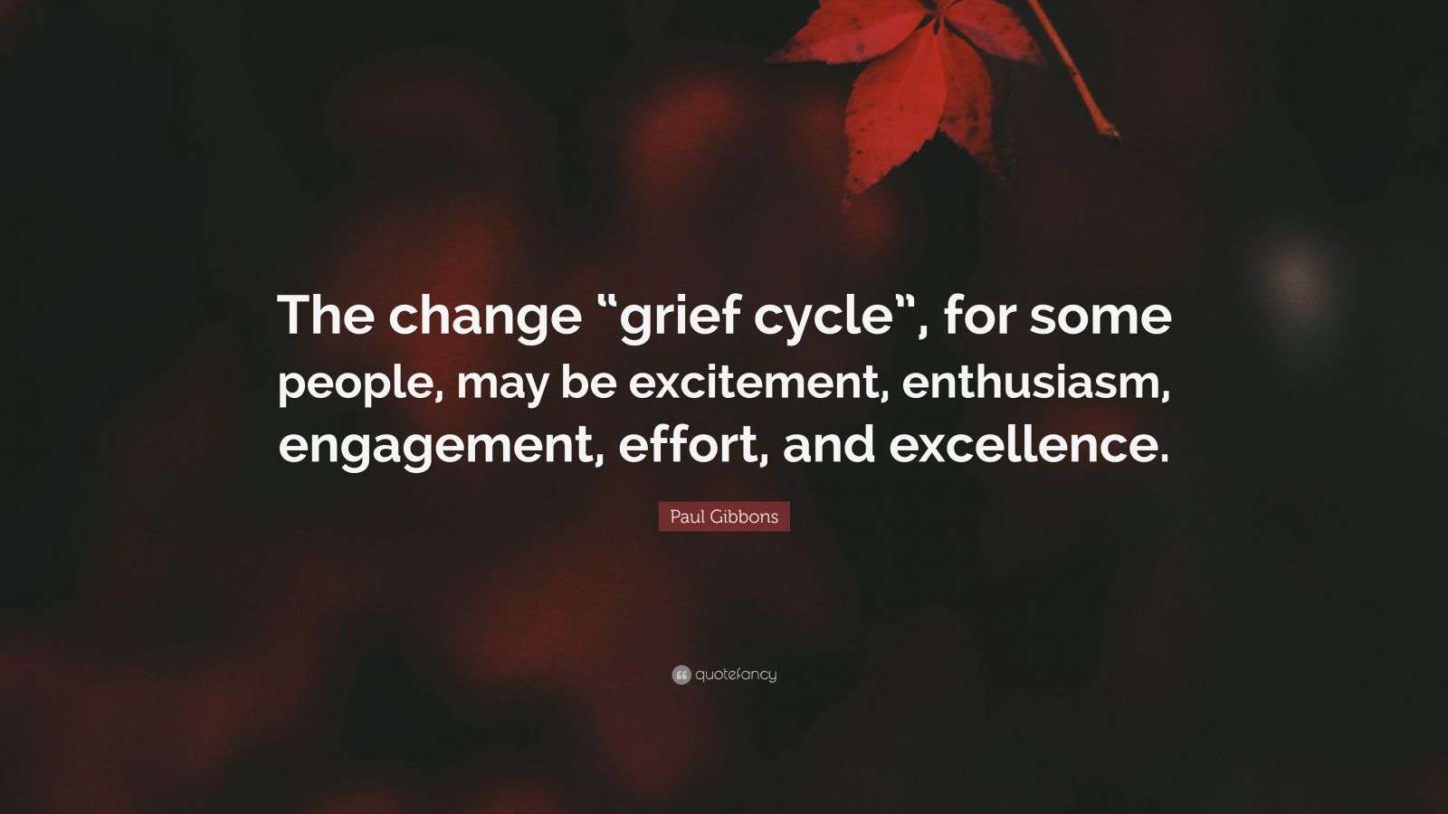 Paul Gibbons Quote: “The change “grief cycle”, for some people, may be ...