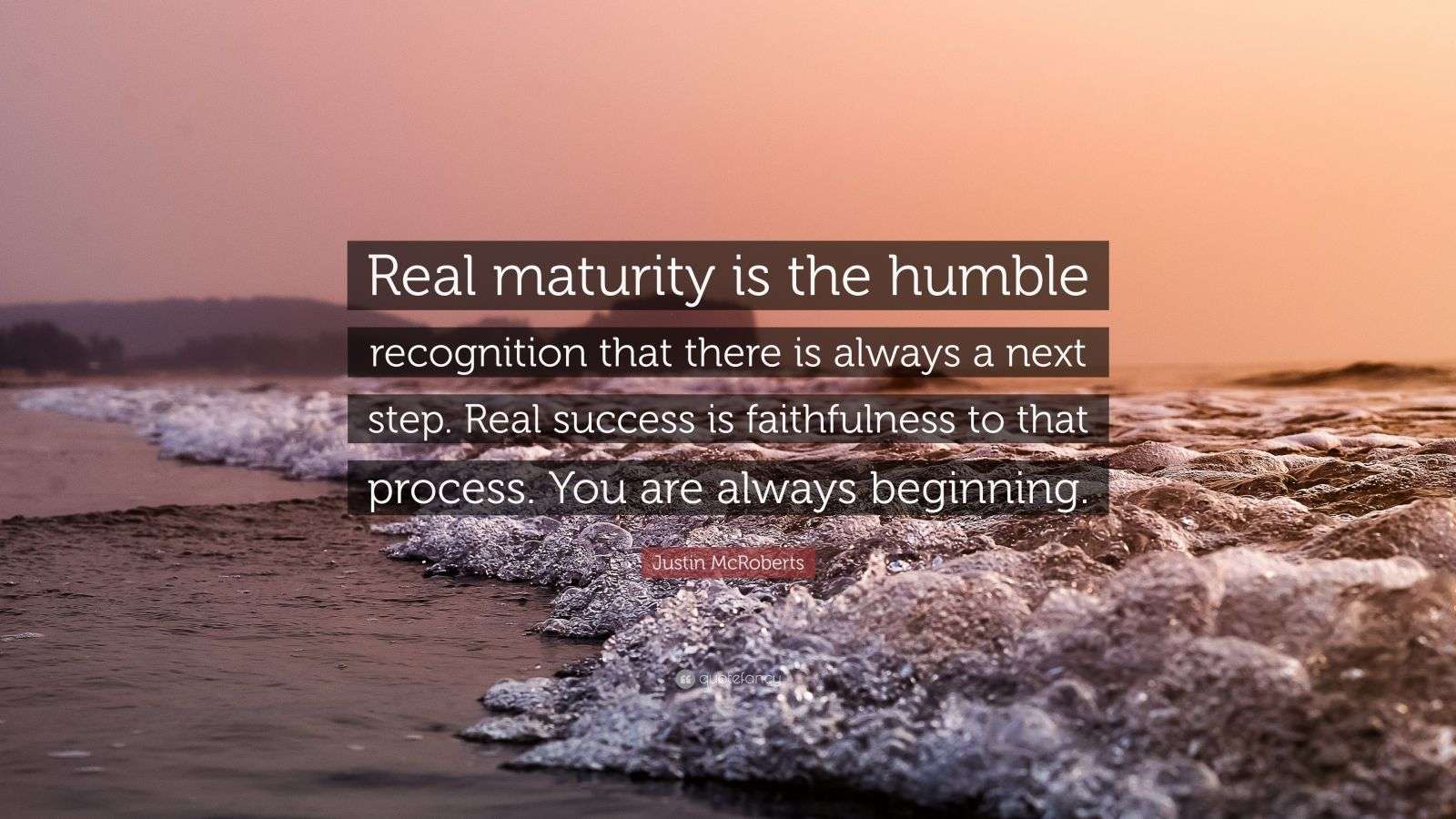 Justin McRoberts Quote: “Real maturity is the humble recognition that ...