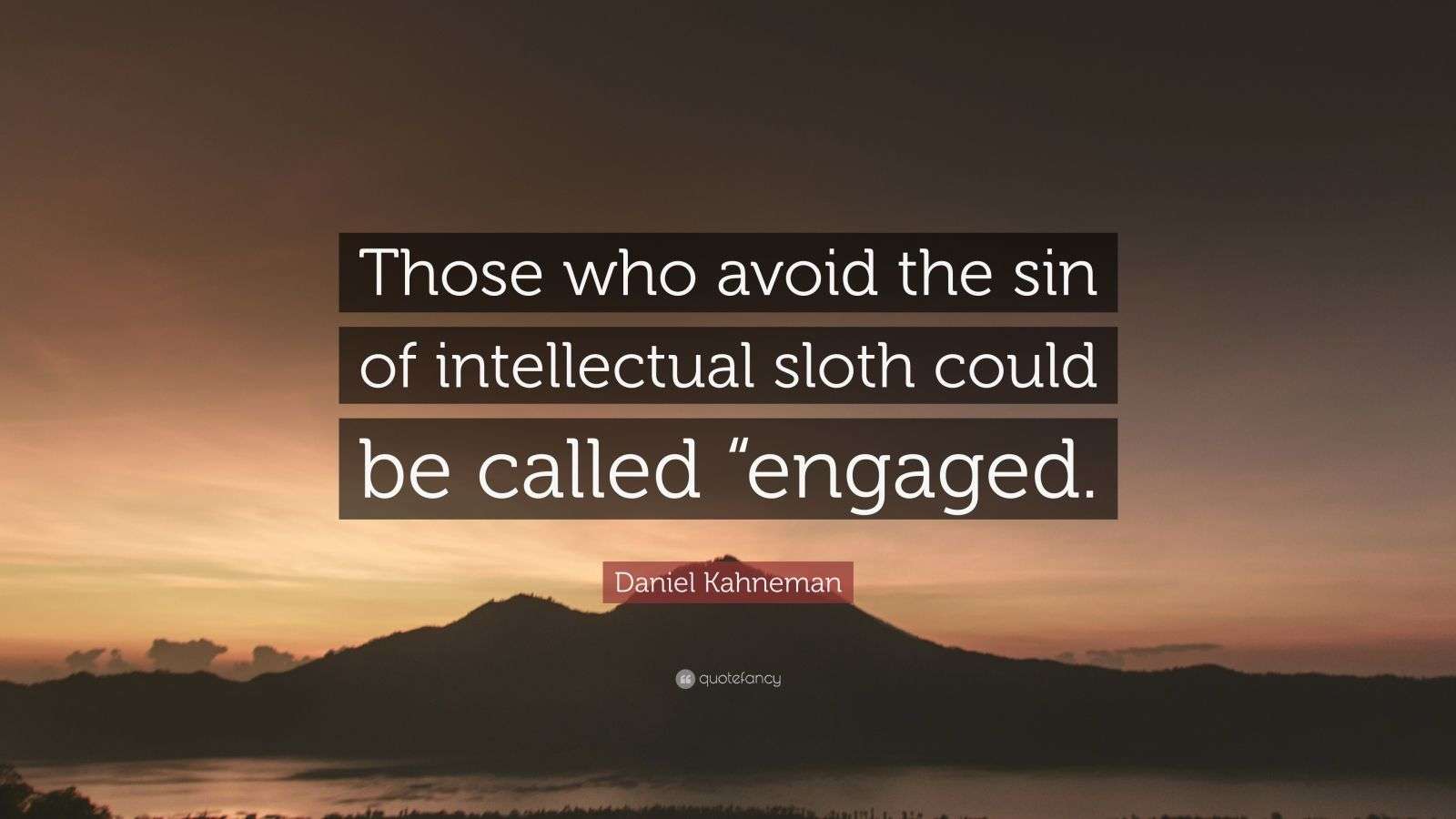 Daniel Kahneman Quote: “Those who avoid the sin of intellectual sloth ...