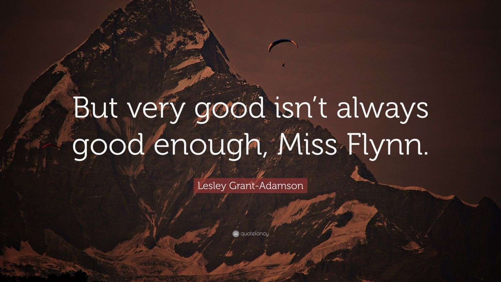 Lesley Grant-Adamson Quote: “But very good isn’t always good enough ...
