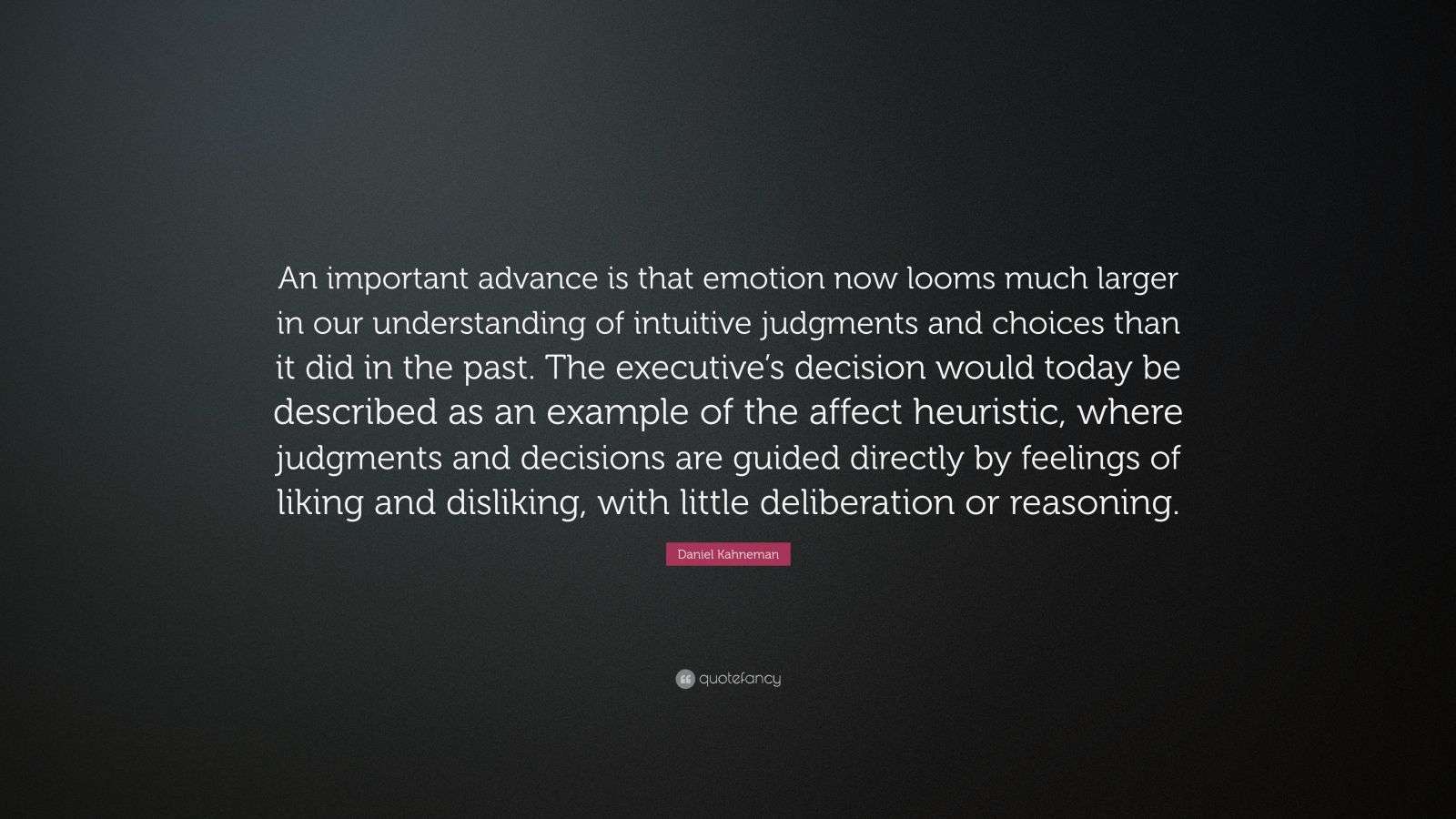 Daniel Kahneman Quote: “An important advance is that emotion now looms ...