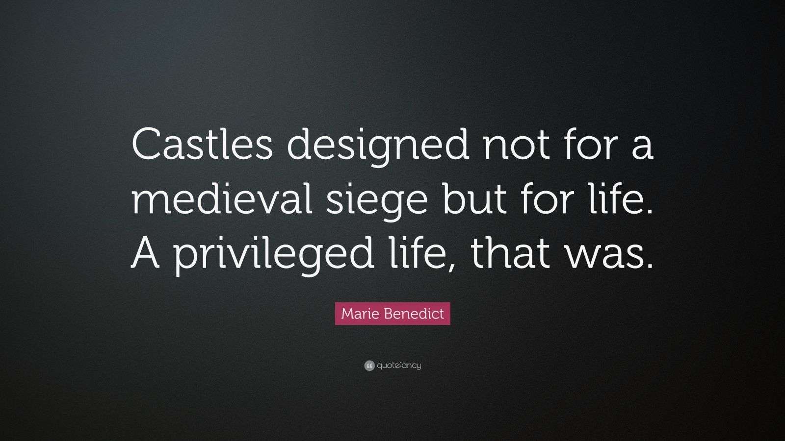 Marie Benedict Quote: “Castles designed not for a medieval siege but ...