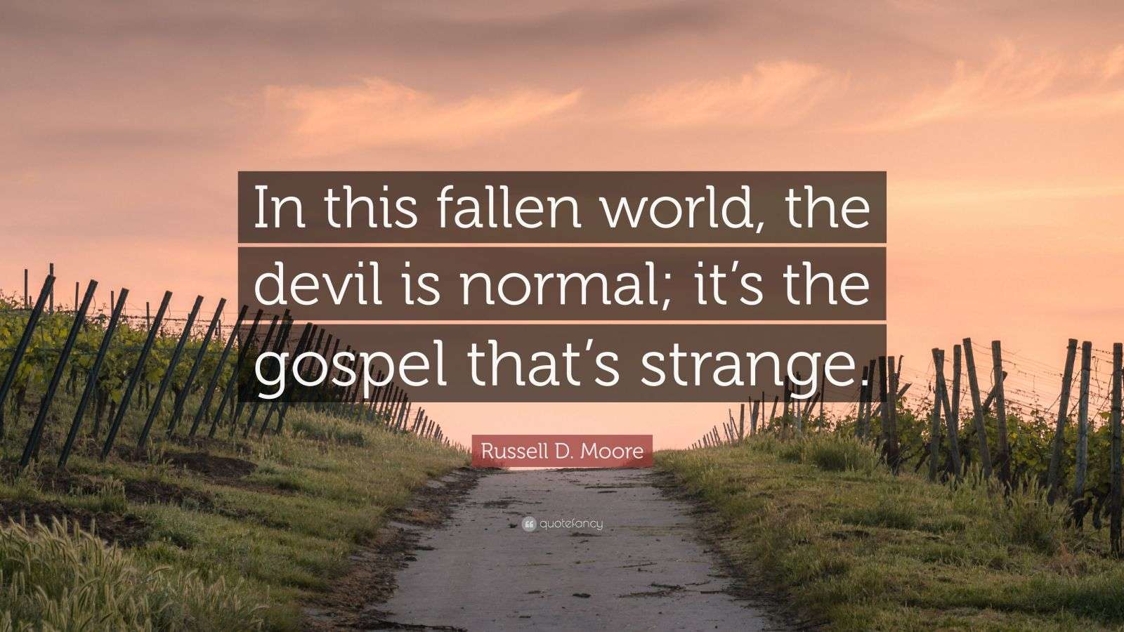 Russell D. Moore Quote: “In this fallen world, the devil is normal; it ...