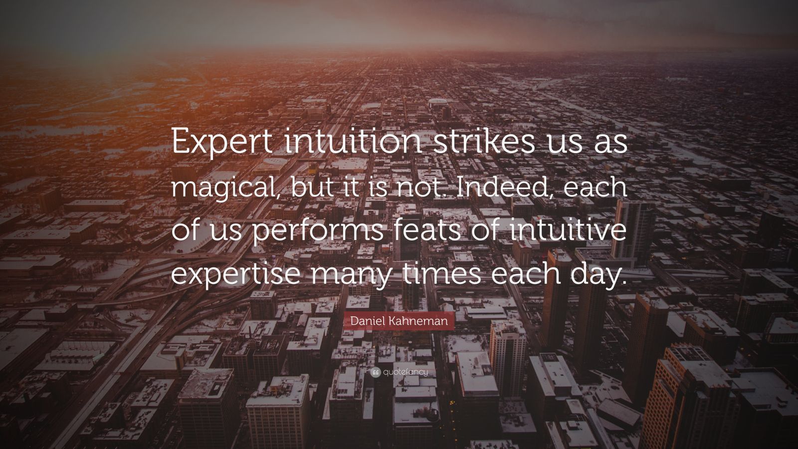 Daniel Kahneman Quote: “Expert intuition strikes us as magical, but it ...