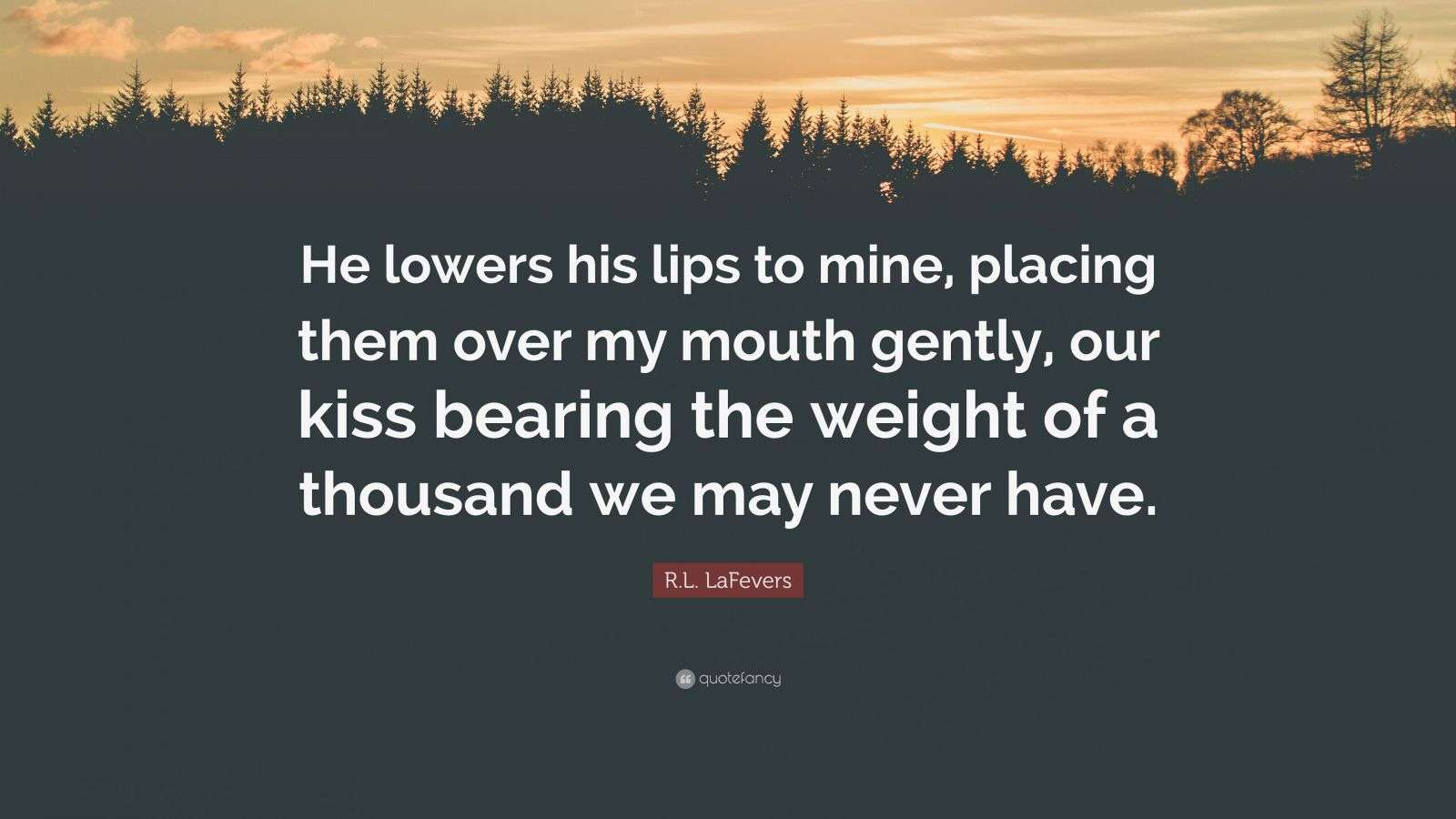 R.L. LaFevers Quote: “He lowers his lips to mine, placing them over my ...