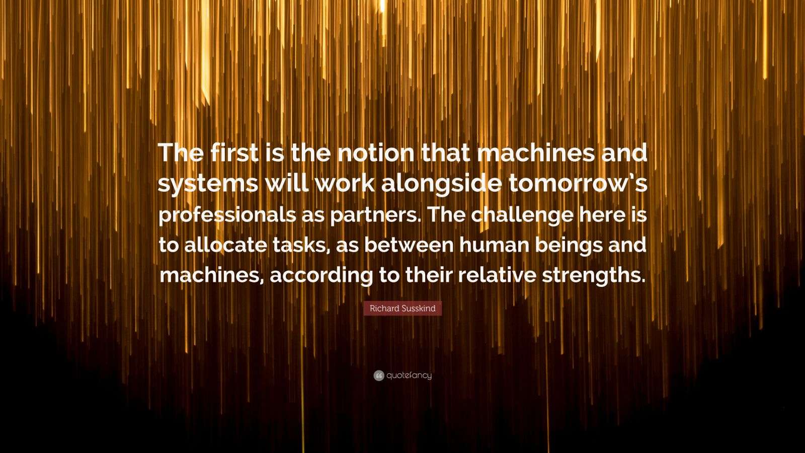 Richard Susskind Quote: “The first is the notion that machines and ...