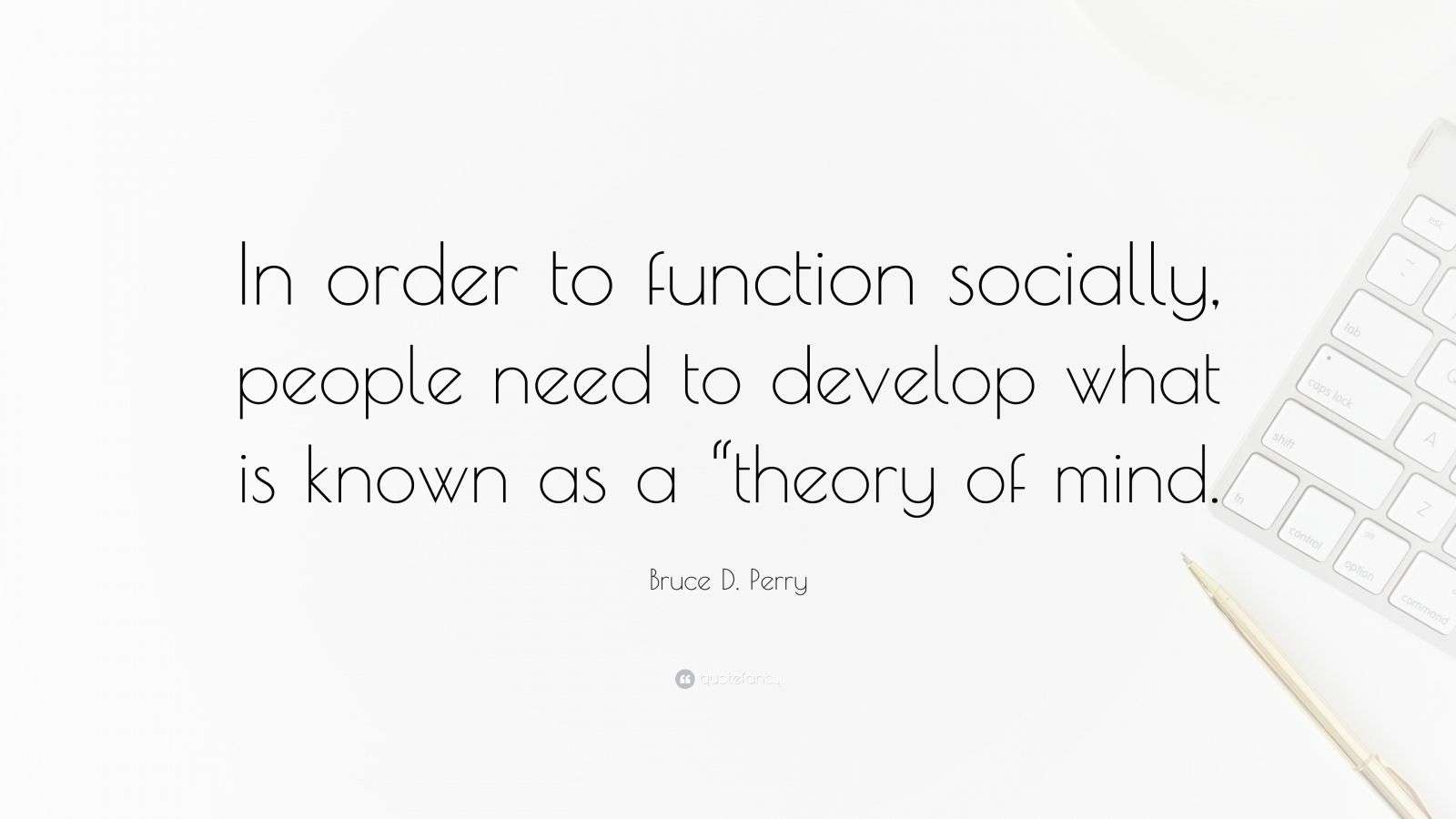 Bruce D. Perry Quote: “In order to function socially, people need to ...