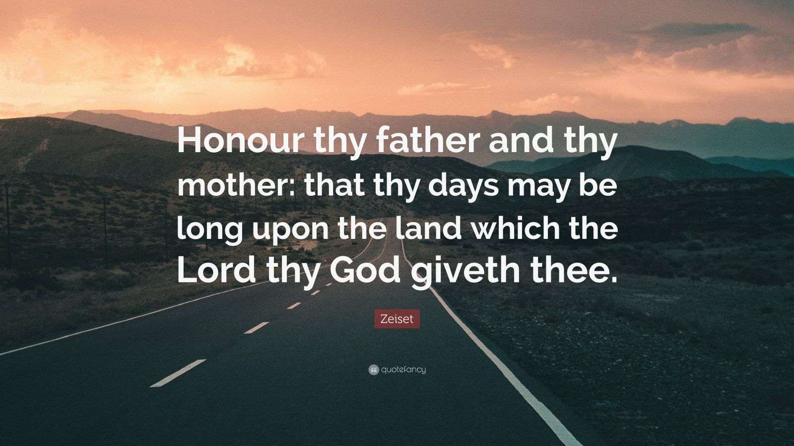 Zeiset Quote: “Honour thy father and thy mother: that thy days may be ...