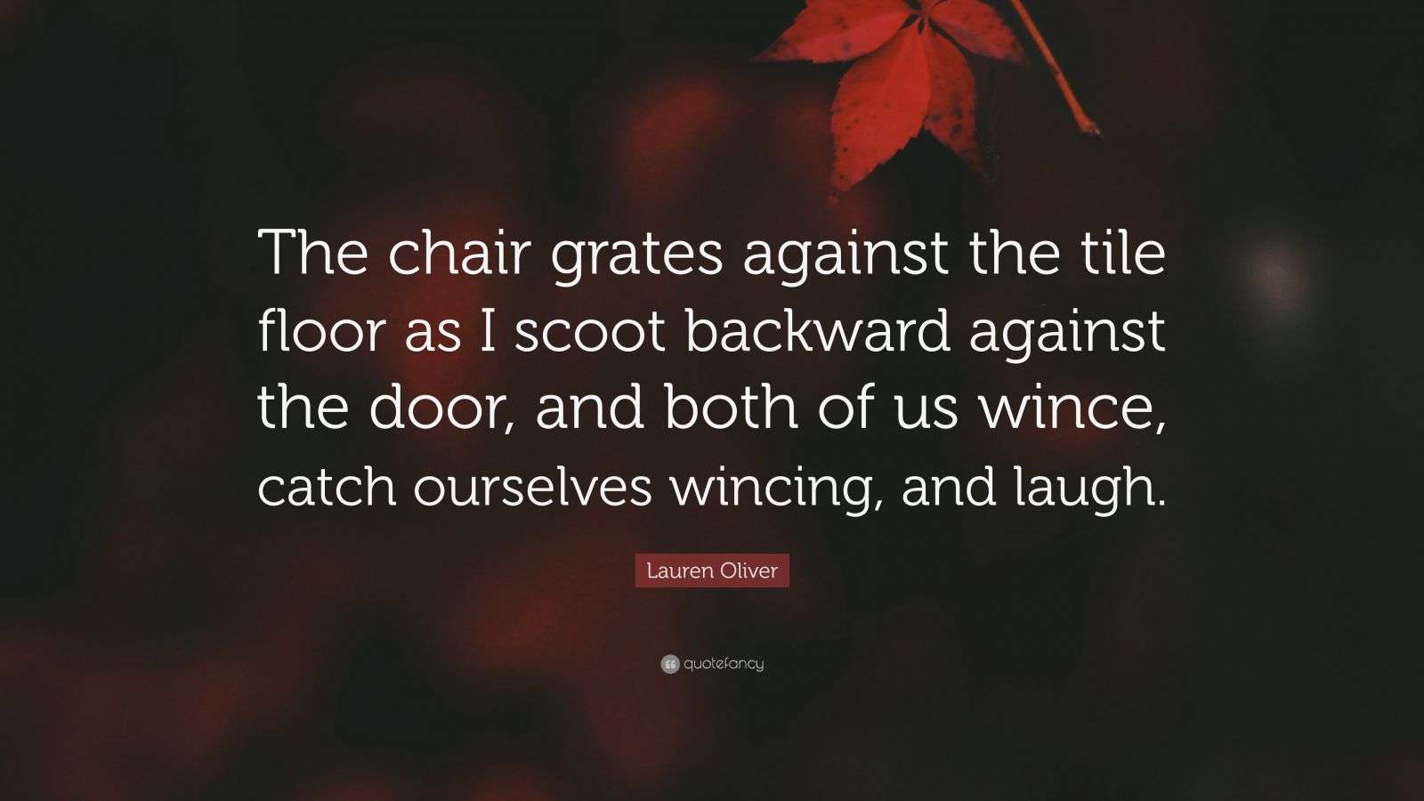 Lauren Oliver Quote: “The chair grates against the tile floor as I ...