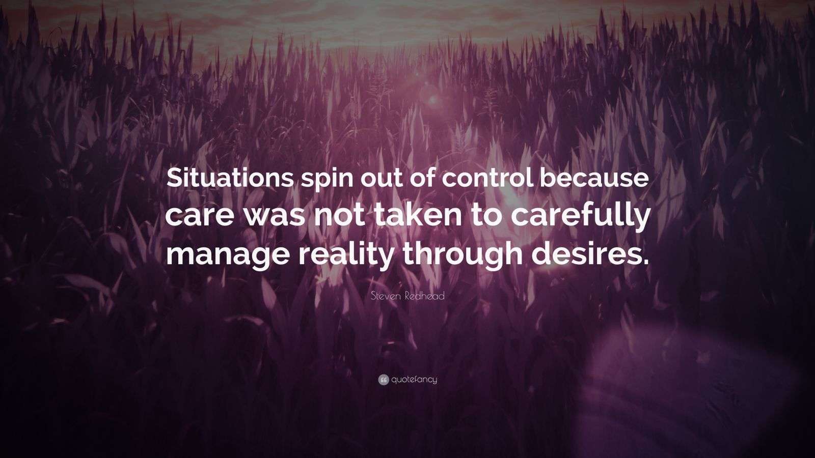 Steven Redhead Quote: “Situations spin out of control because care was ...