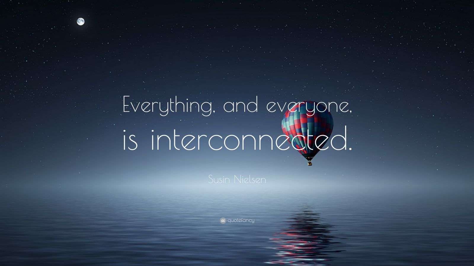 Susin Nielsen Quote: “Everything, and everyone, is interconnected.”