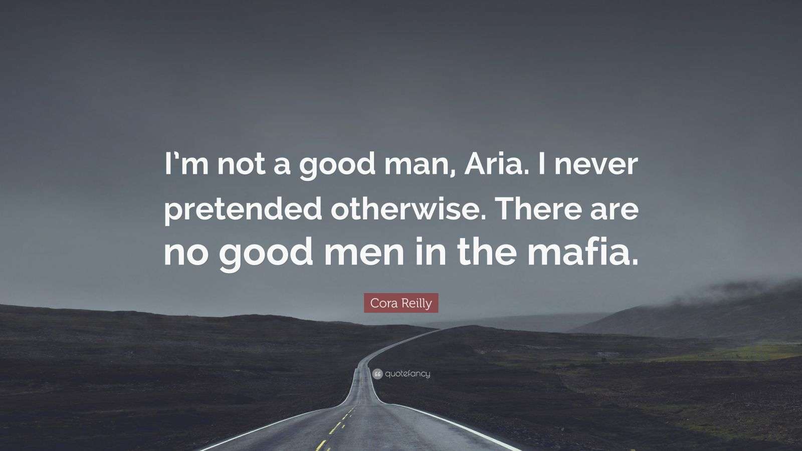 Cora Reilly Quote: “I’m not a good man, Aria. I never pretended ...