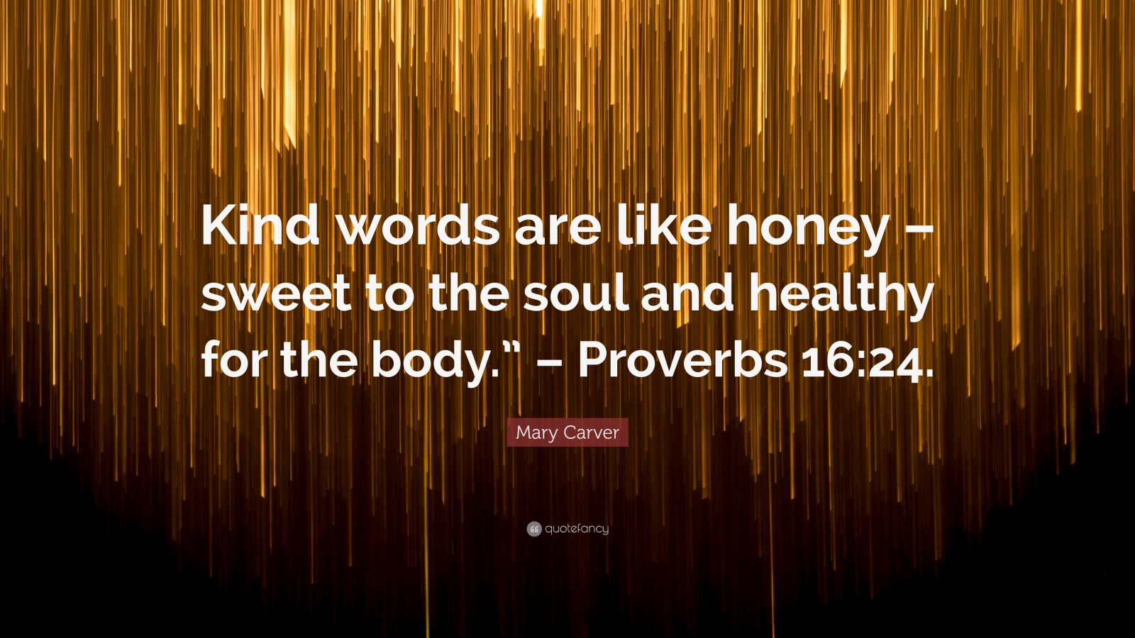 Mary Carver Quote: “Kind words are like honey – sweet to the soul and ...