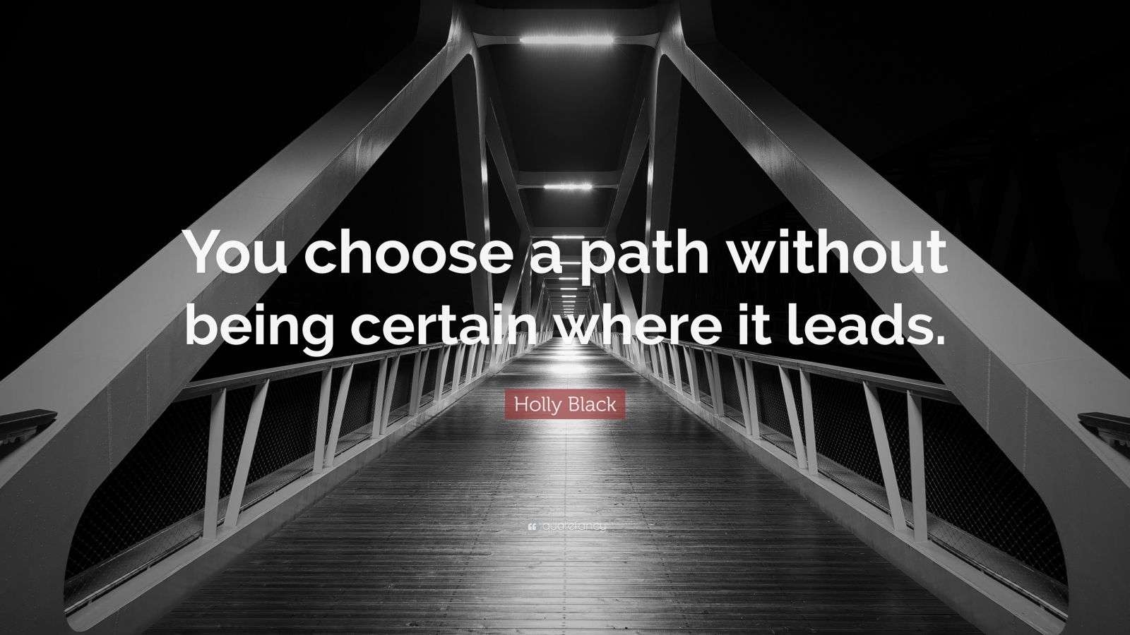 Holly Black Quote: “You choose a path without being certain where it ...