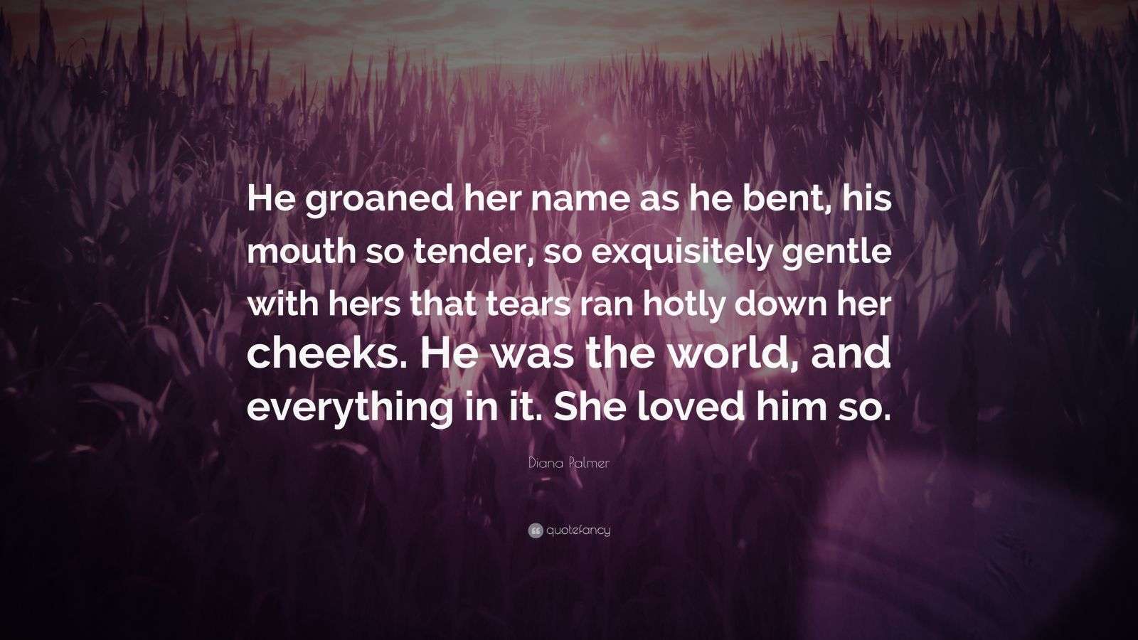 Diana Palmer Quote: “He groaned her name as he bent, his mouth so ...