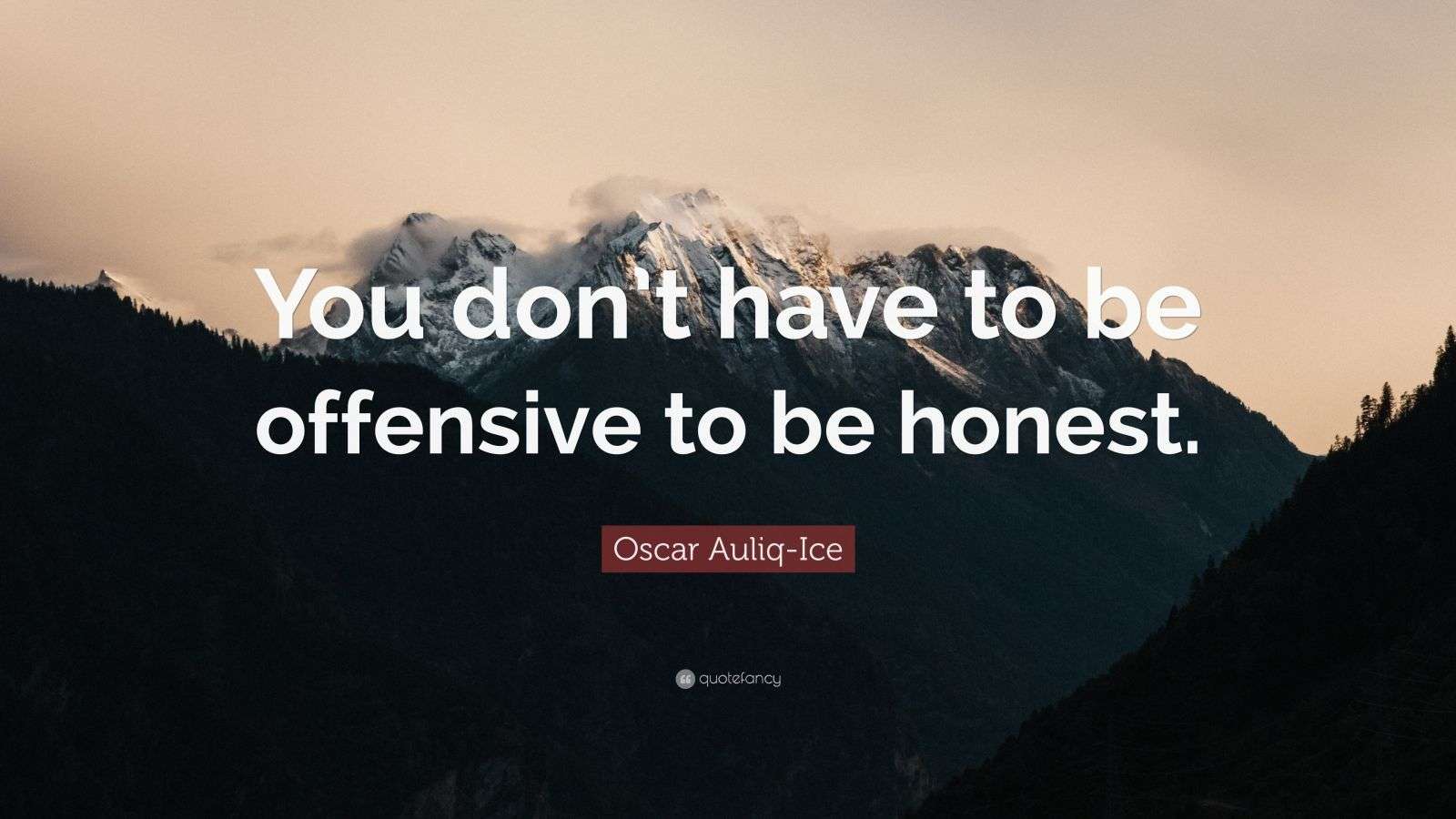 Oscar Auliq-Ice Quote: “You don’t have to be offensive to be honest.”