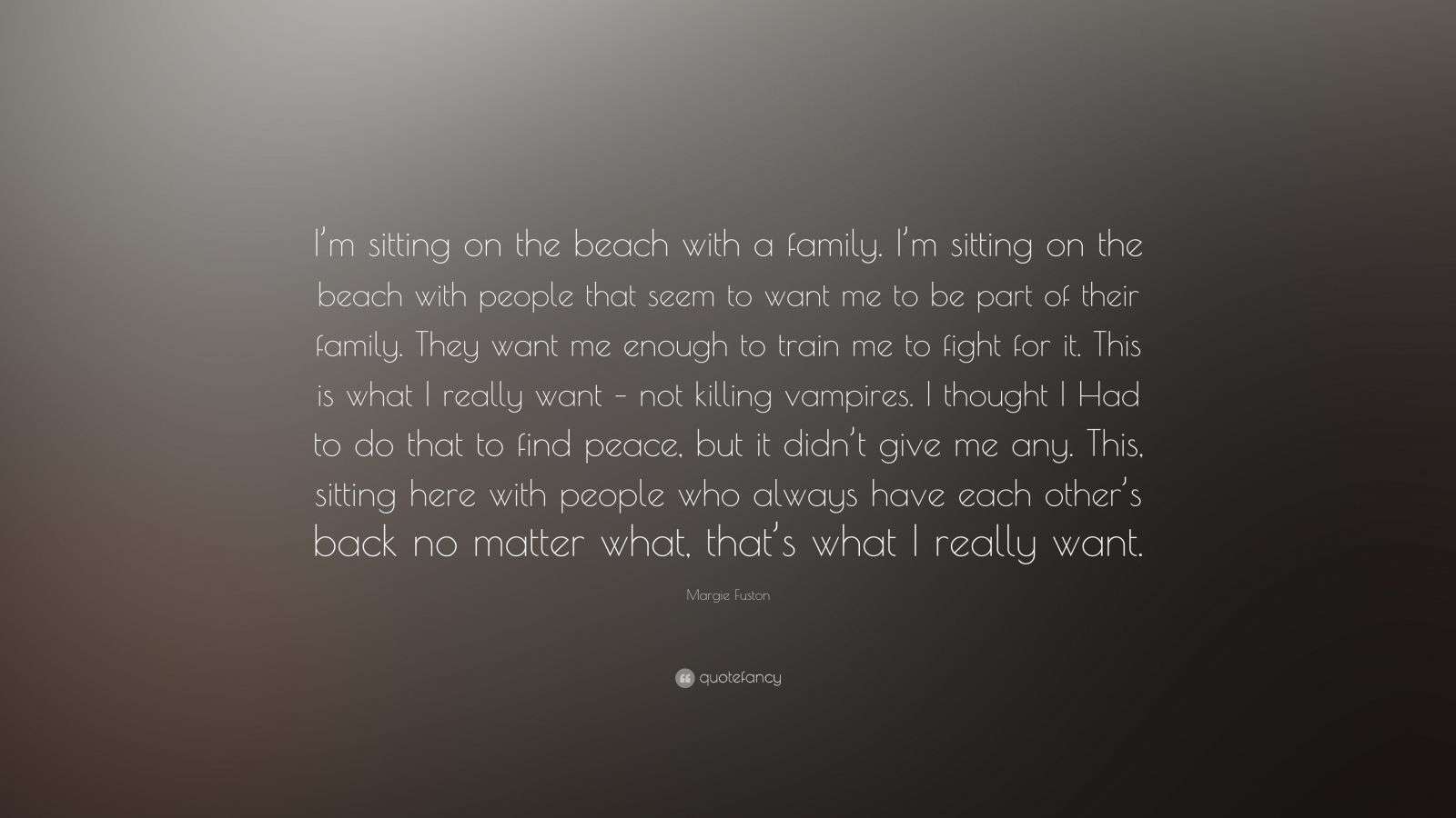 Margie Fuston Quote: “I’m sitting on the beach with a family. I’m ...