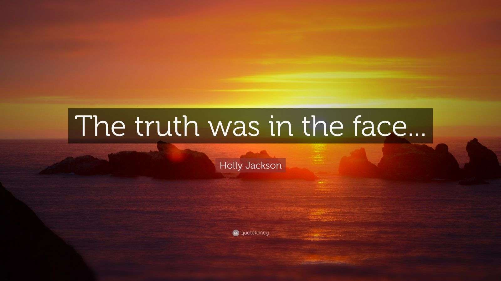 Holly Jackson Quote: “The truth was in the face...”