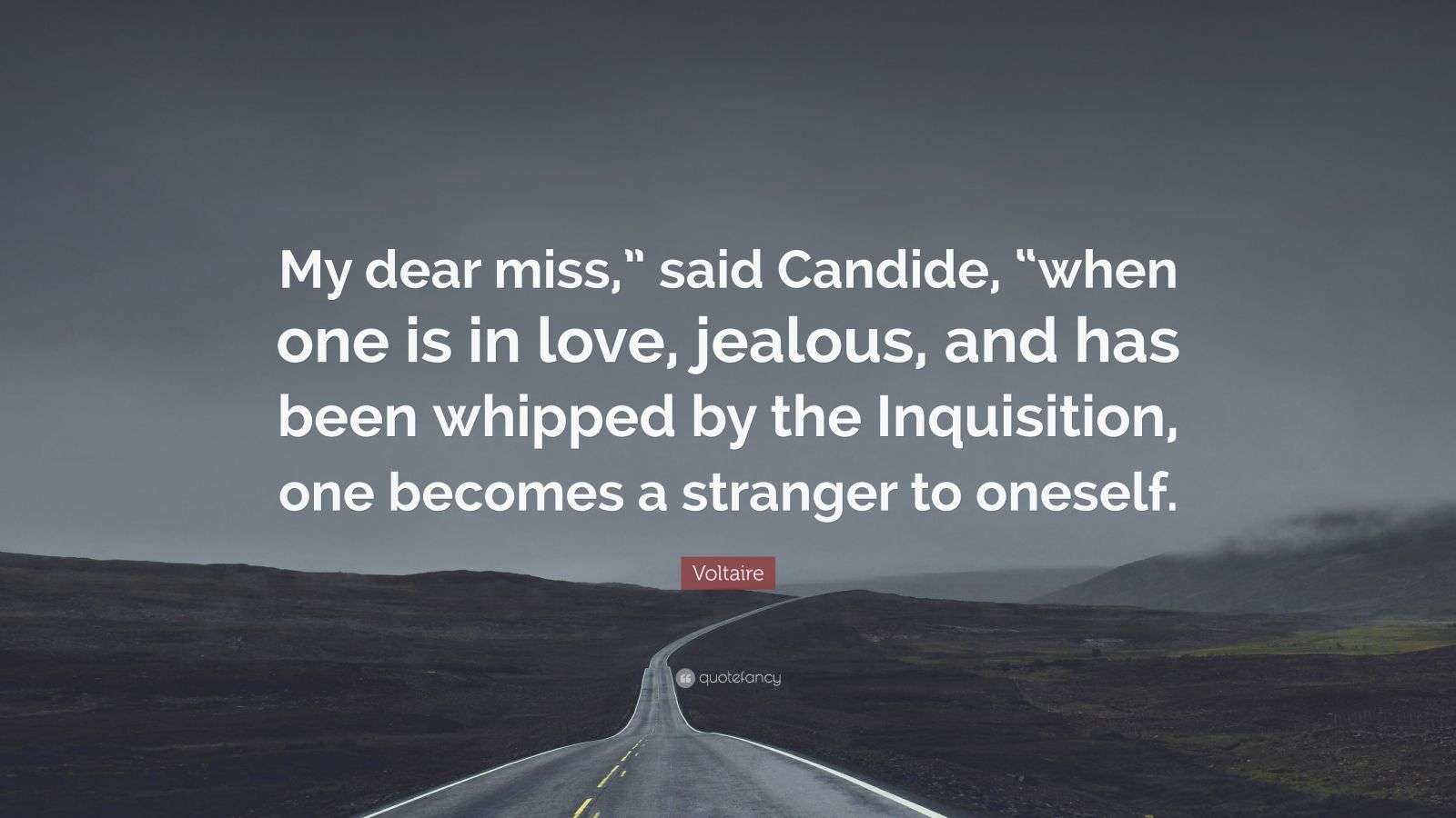 Voltaire Quote: “My dear miss,” said Candide, “when one is in love ...