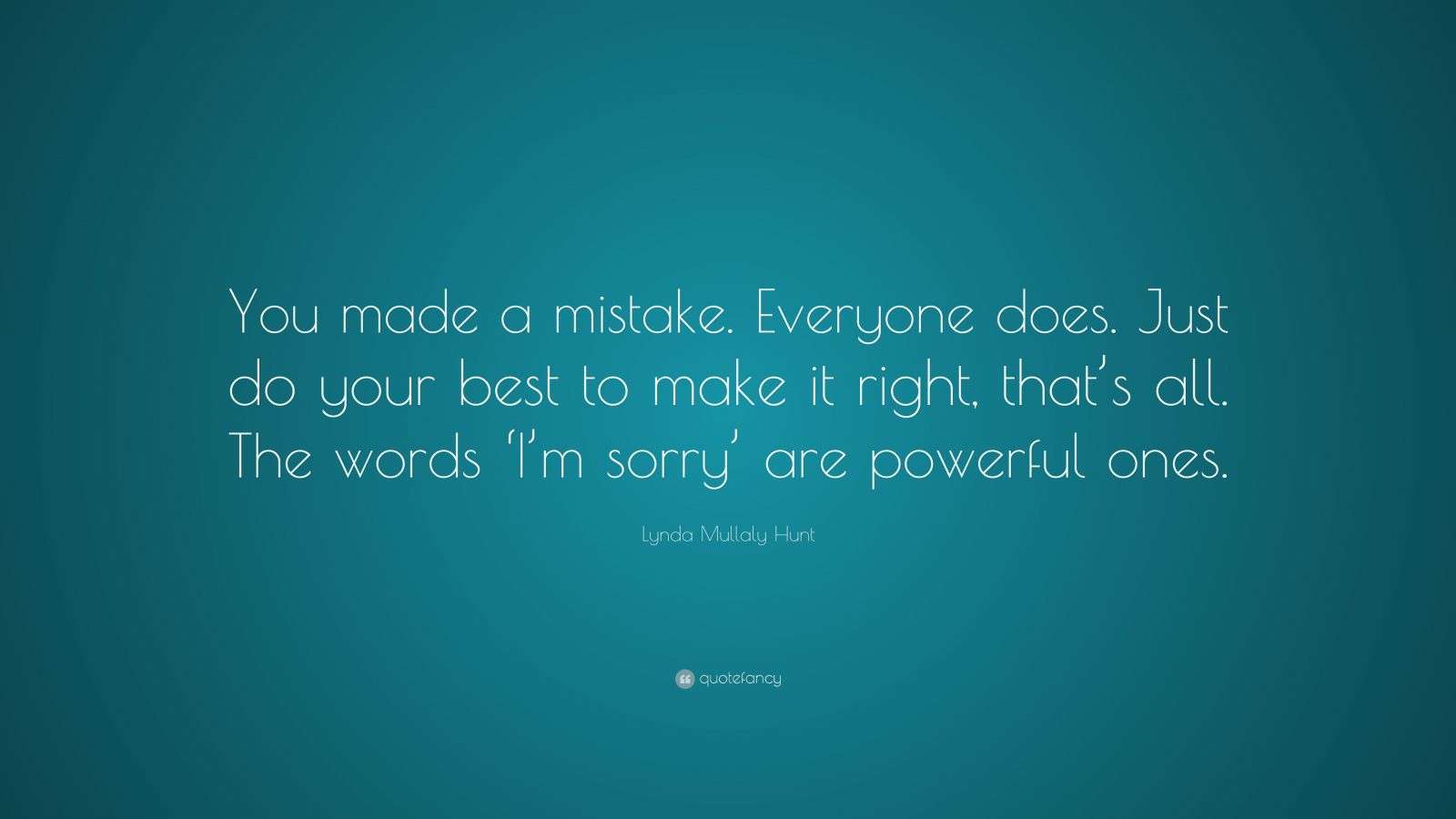 Lynda Mullaly Hunt Quote: “You made a mistake. Everyone does. Just do ...