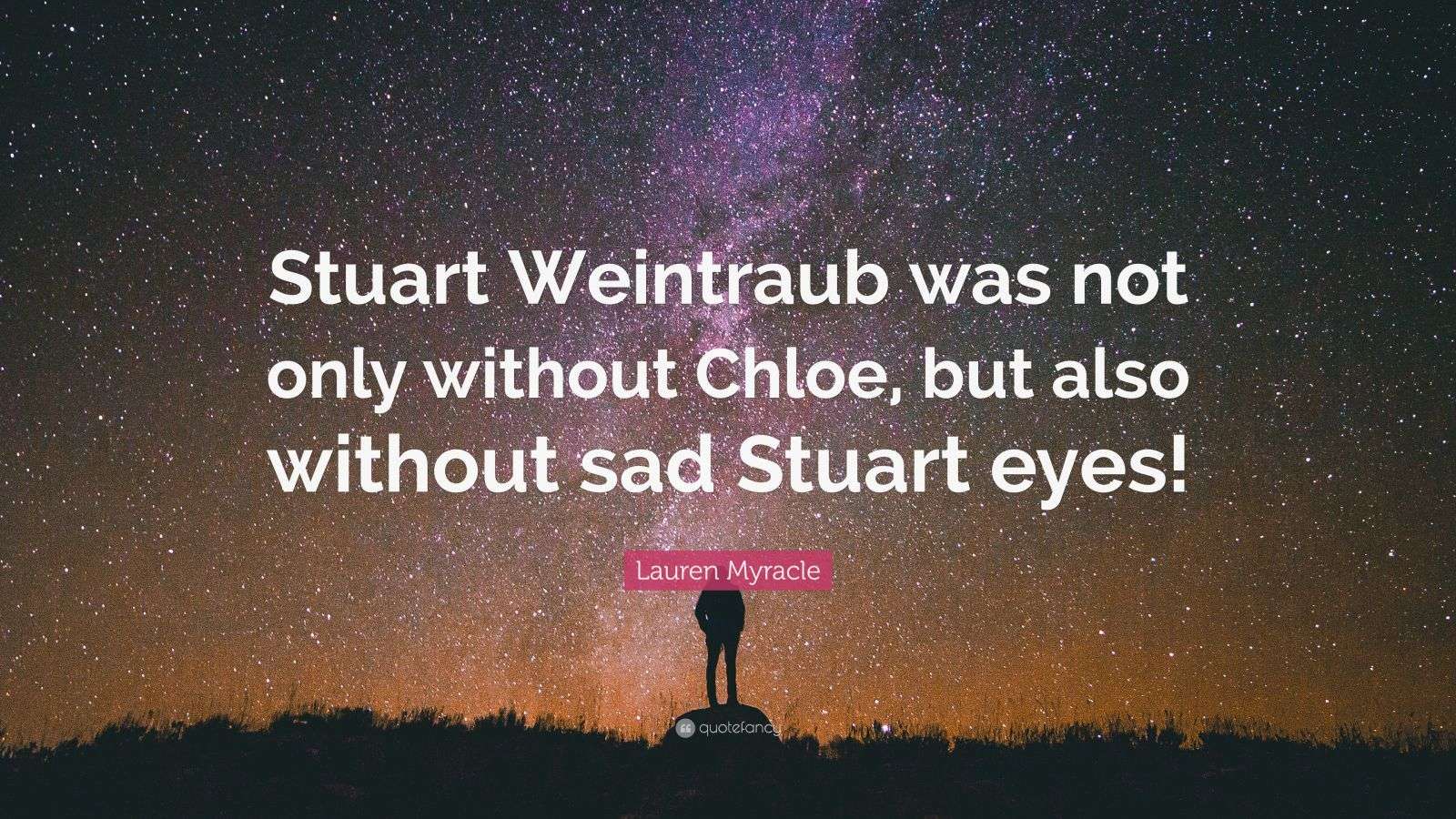 Lauren Myracle Quote: “Stuart Weintraub was not only without Chloe, but ...