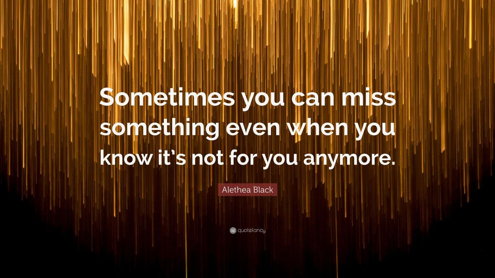 Alethea Black Quote: “Sometimes you can miss something even when you ...