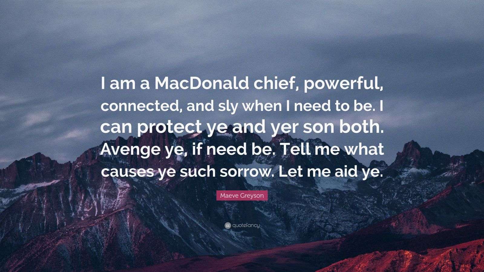 Maeve Greyson Quote: “I am a MacDonald chief, powerful, connected, and ...