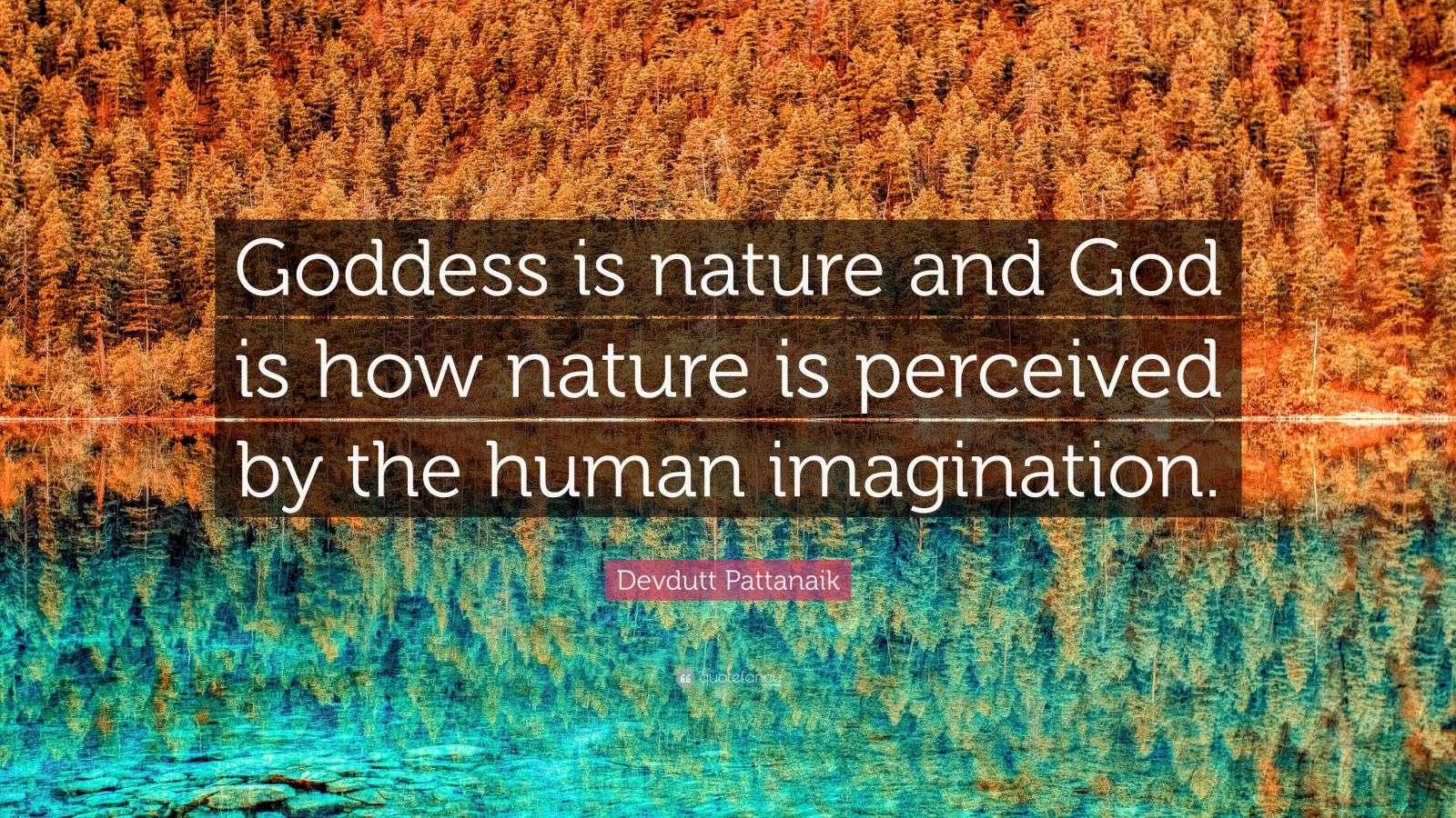 Devdutt Pattanaik Quote: “Goddess is nature and God is how nature is ...