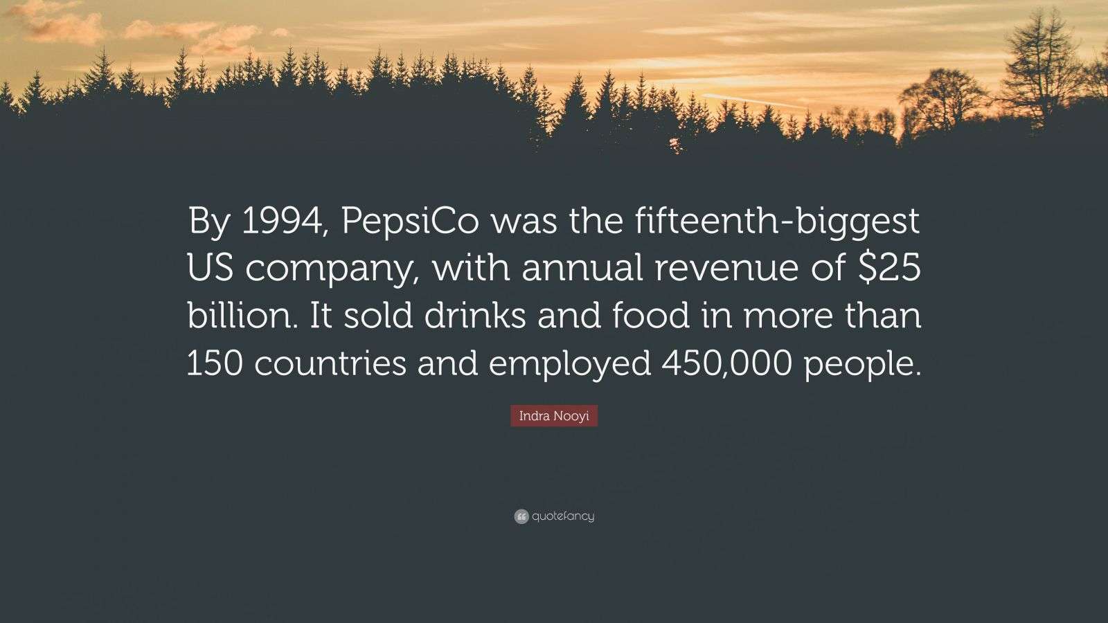 Indra Nooyi Quote: “By 1994, PepsiCo was the fifteenth-biggest US ...