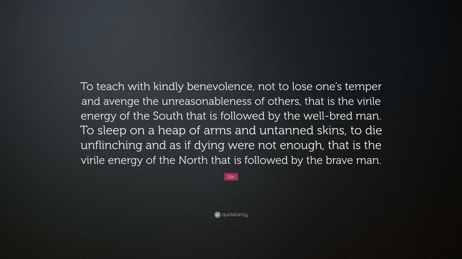 Zisi Quote: “To teach with kindly benevolence, not to lose one’s temper ...