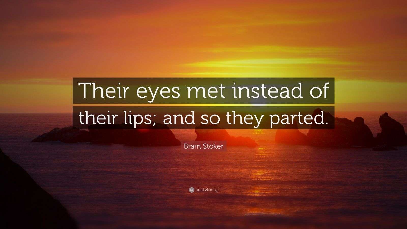 Bram Stoker Quote: “Their eyes met instead of their lips; and so they ...