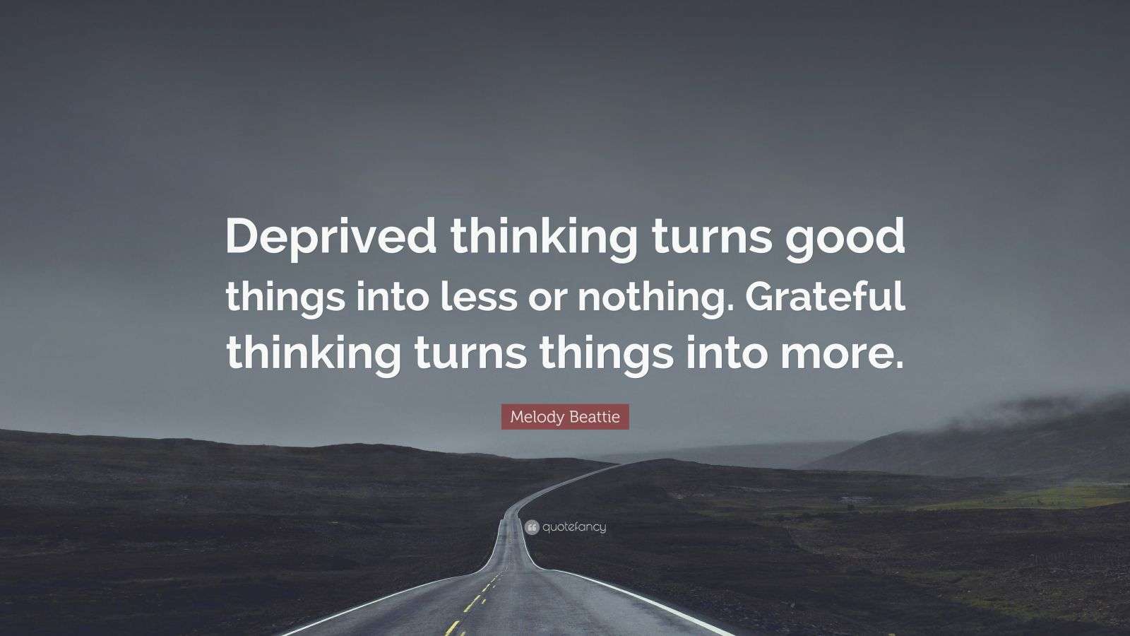 Melody Beattie Quote: “Deprived thinking turns good things into less or ...