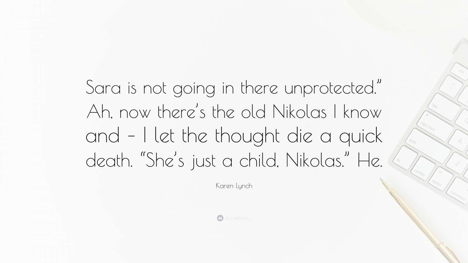 Karen Lynch Quote: “Sara is not going in there unprotected.” Ah, now ...