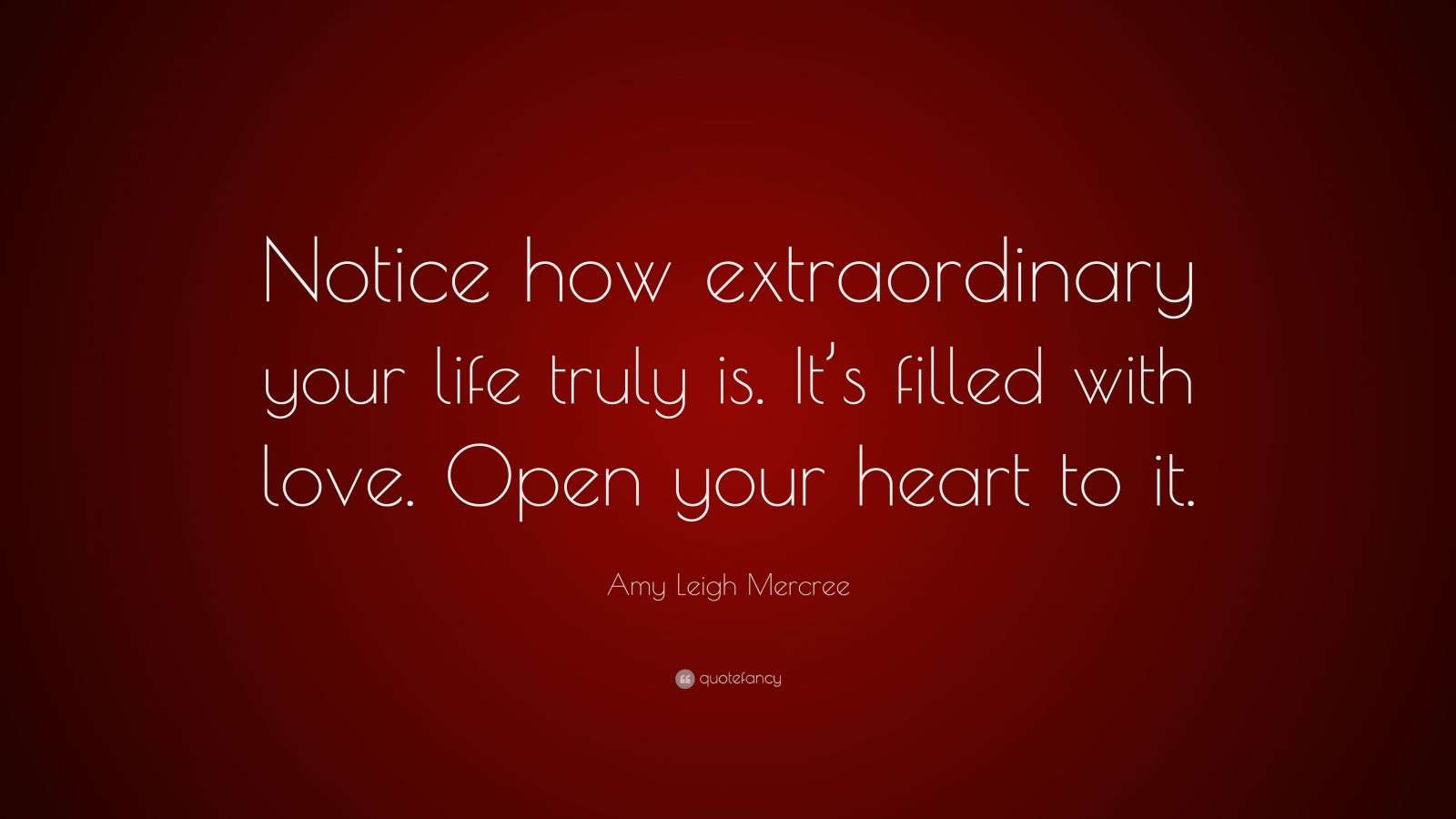 Amy Leigh Mercree Quote: “Notice how extraordinary your life truly is ...