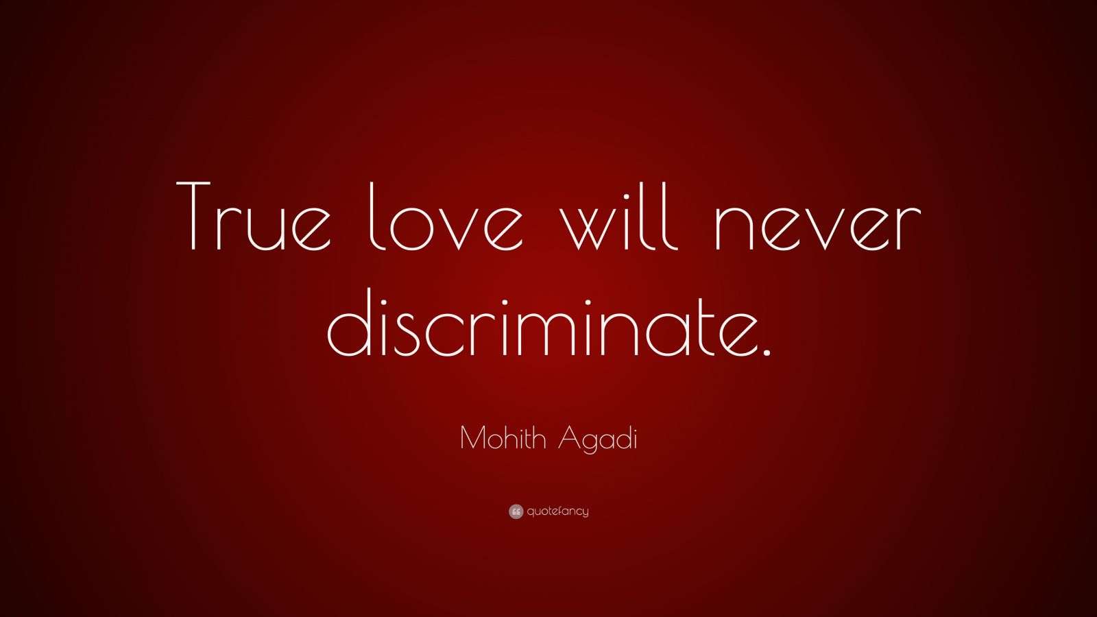 Mohith Agadi Quote: “True love will never discriminate.”
