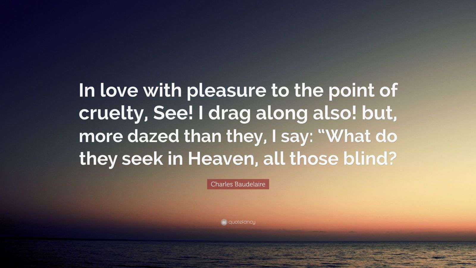 Charles Baudelaire Quote: “In love with pleasure to the point of ...