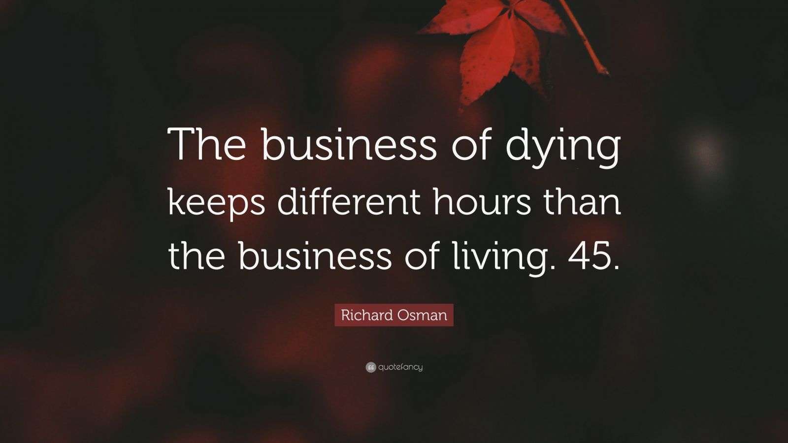 Richard Osman Quote: “The business of dying keeps different hours than ...