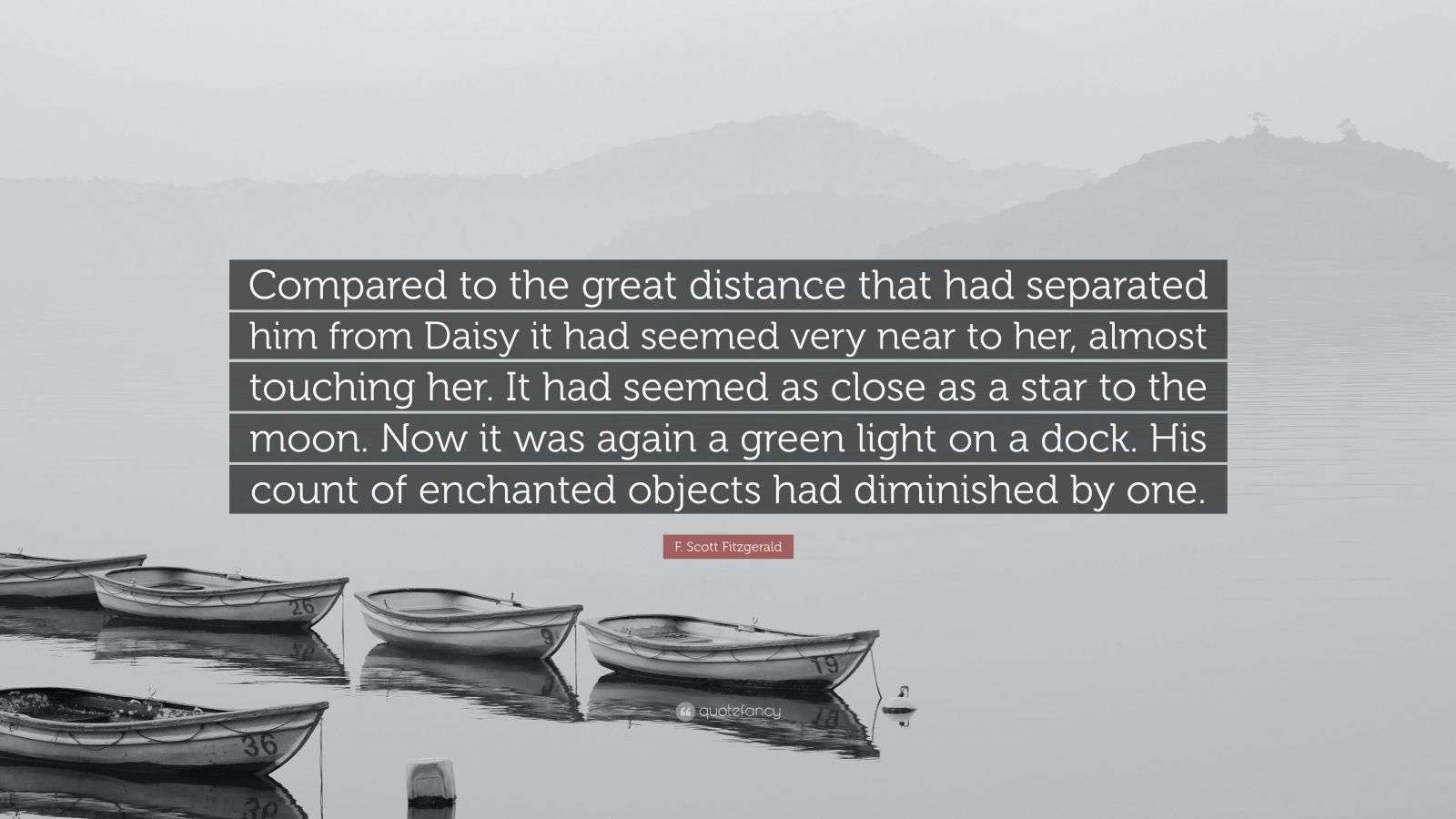F. Scott Fitzgerald Quote: “Compared to the great distance that had ...