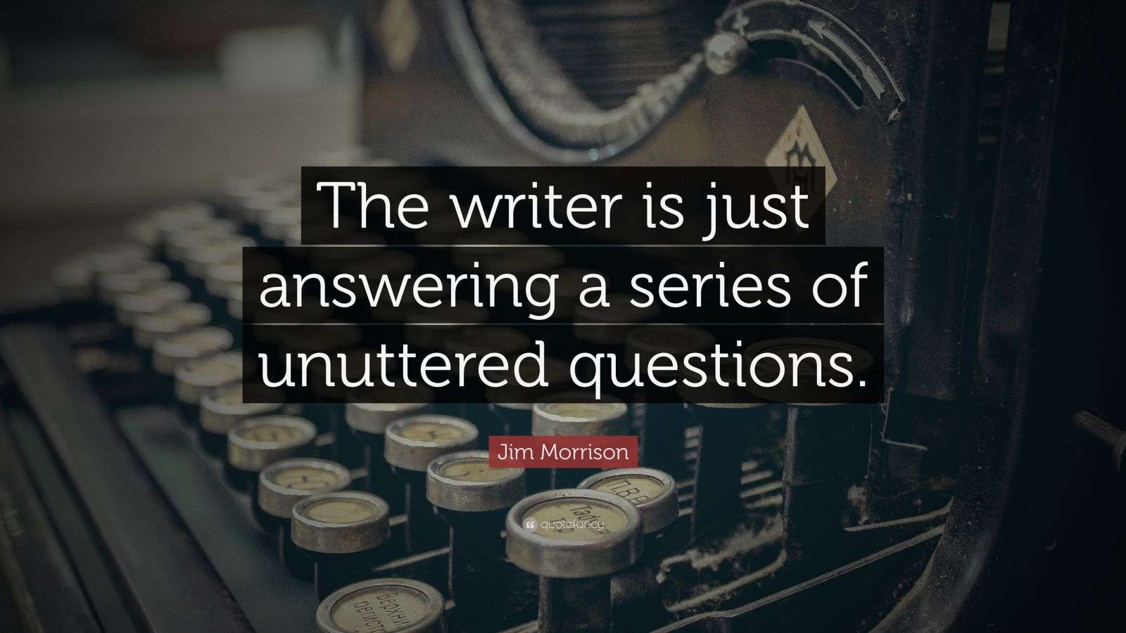 Jim Morrison Quote: “The writer is just answering a series of unuttered ...