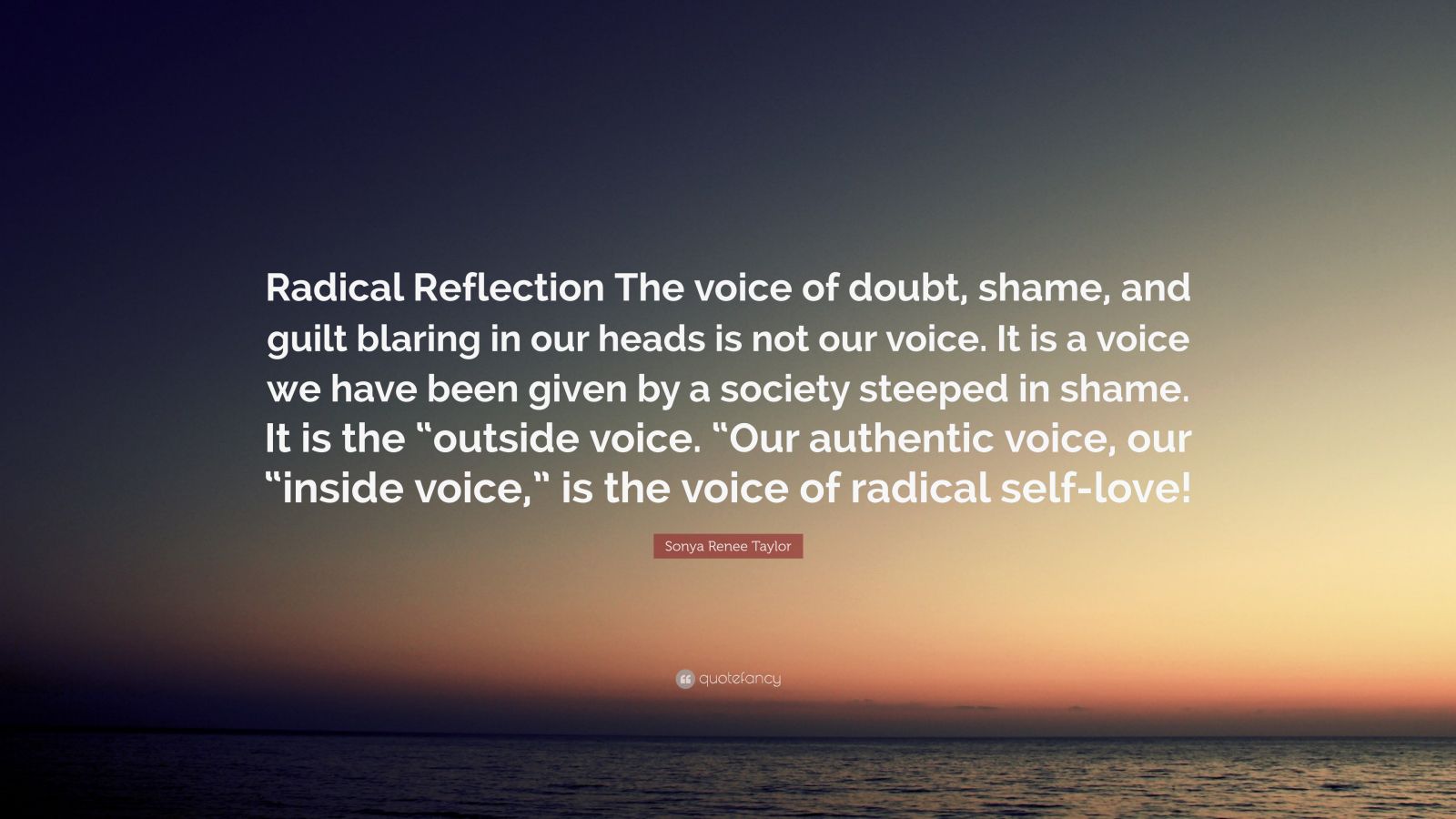 Sonya Renee Taylor Quote: “Radical Reflection The voice of doubt, shame ...