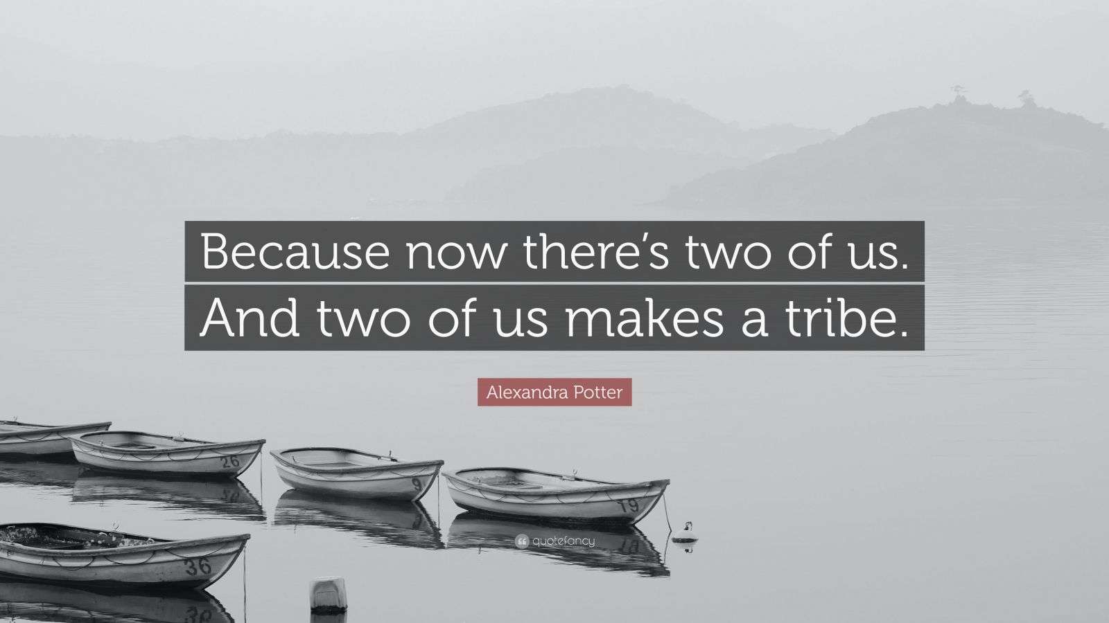 Alexandra Potter Quote: “Because now there’s two of us. And two of us ...