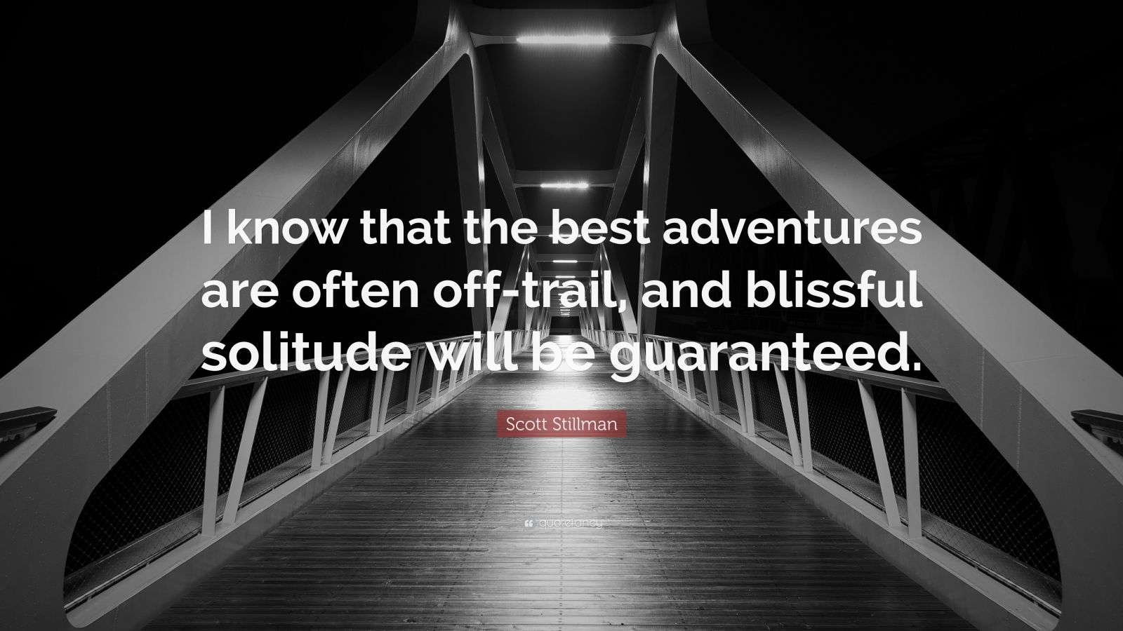 Scott Stillman Quote: “I know that the best adventures are often off ...