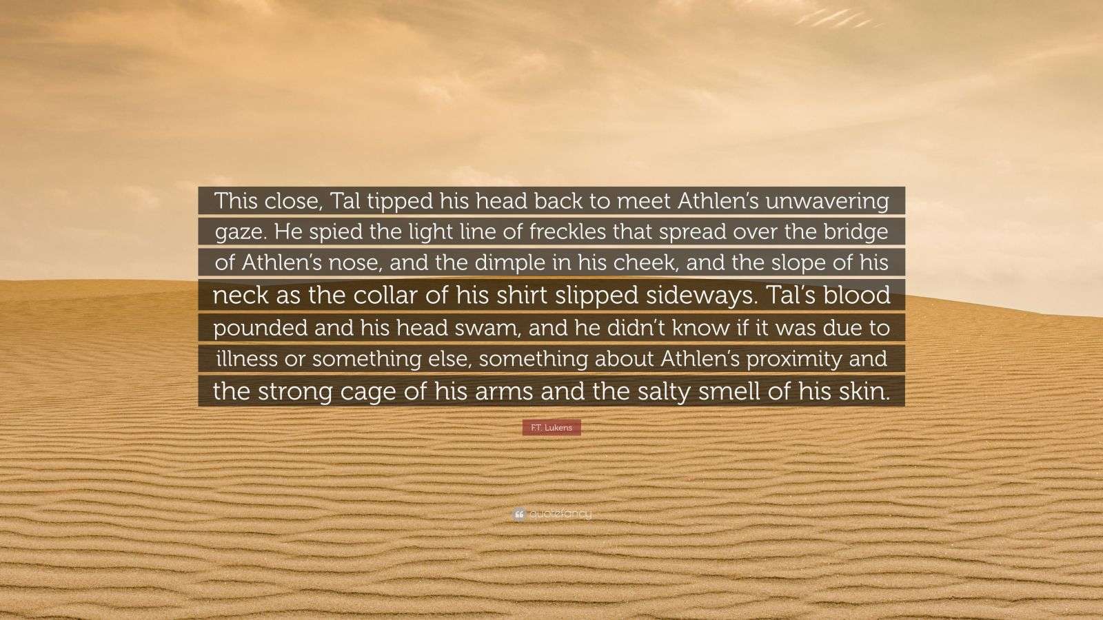 F.T. Lukens Quote: “This close, Tal tipped his head back to meet Athlen ...