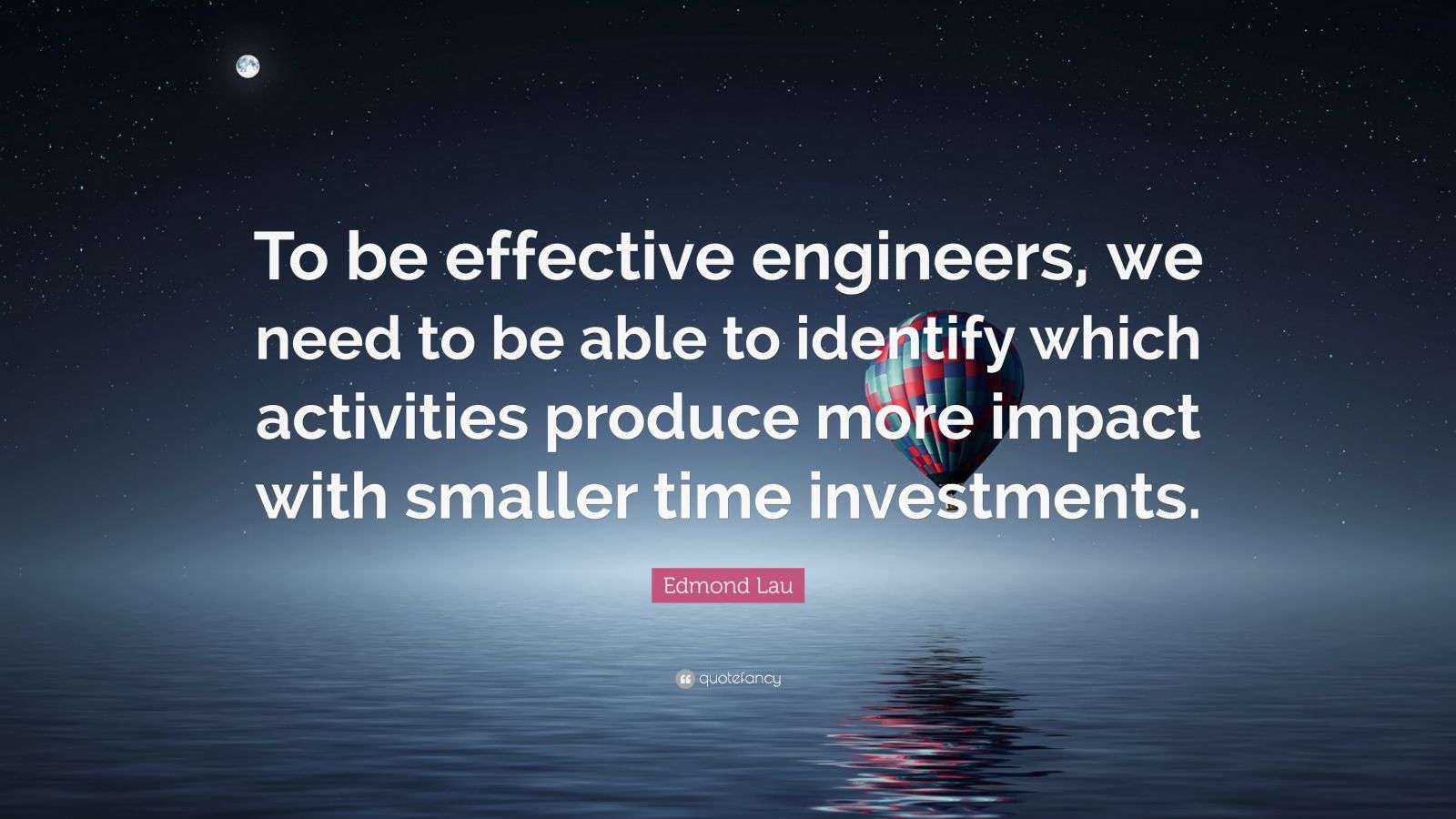 Edmond Lau Quote: “To be effective engineers, we need to be able to ...