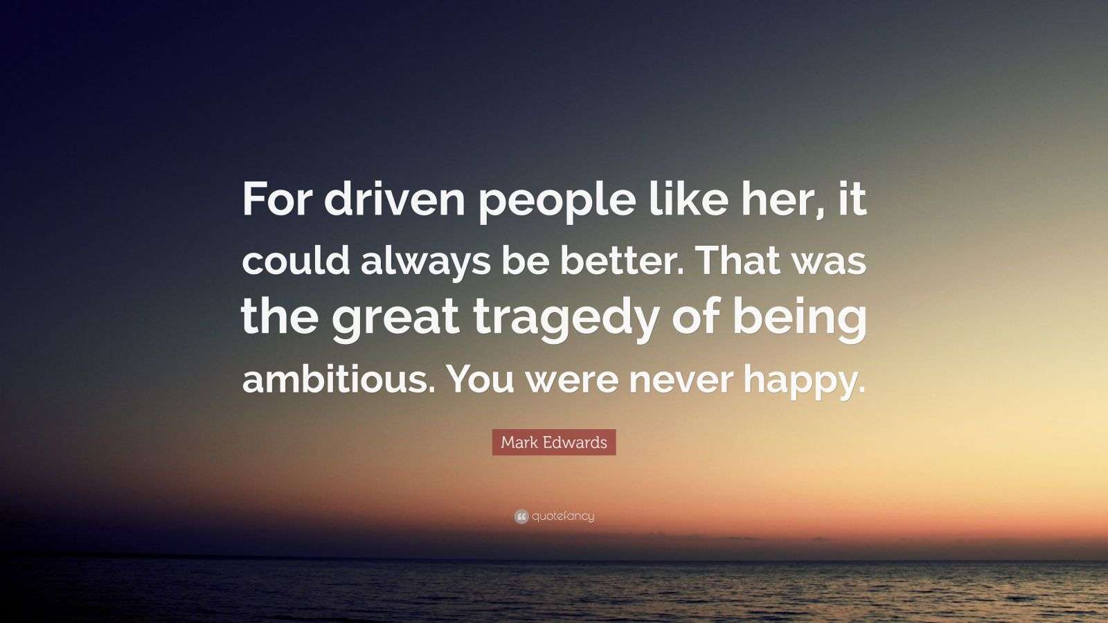 Mark Edwards Quote: “For driven people like her, it could always be ...