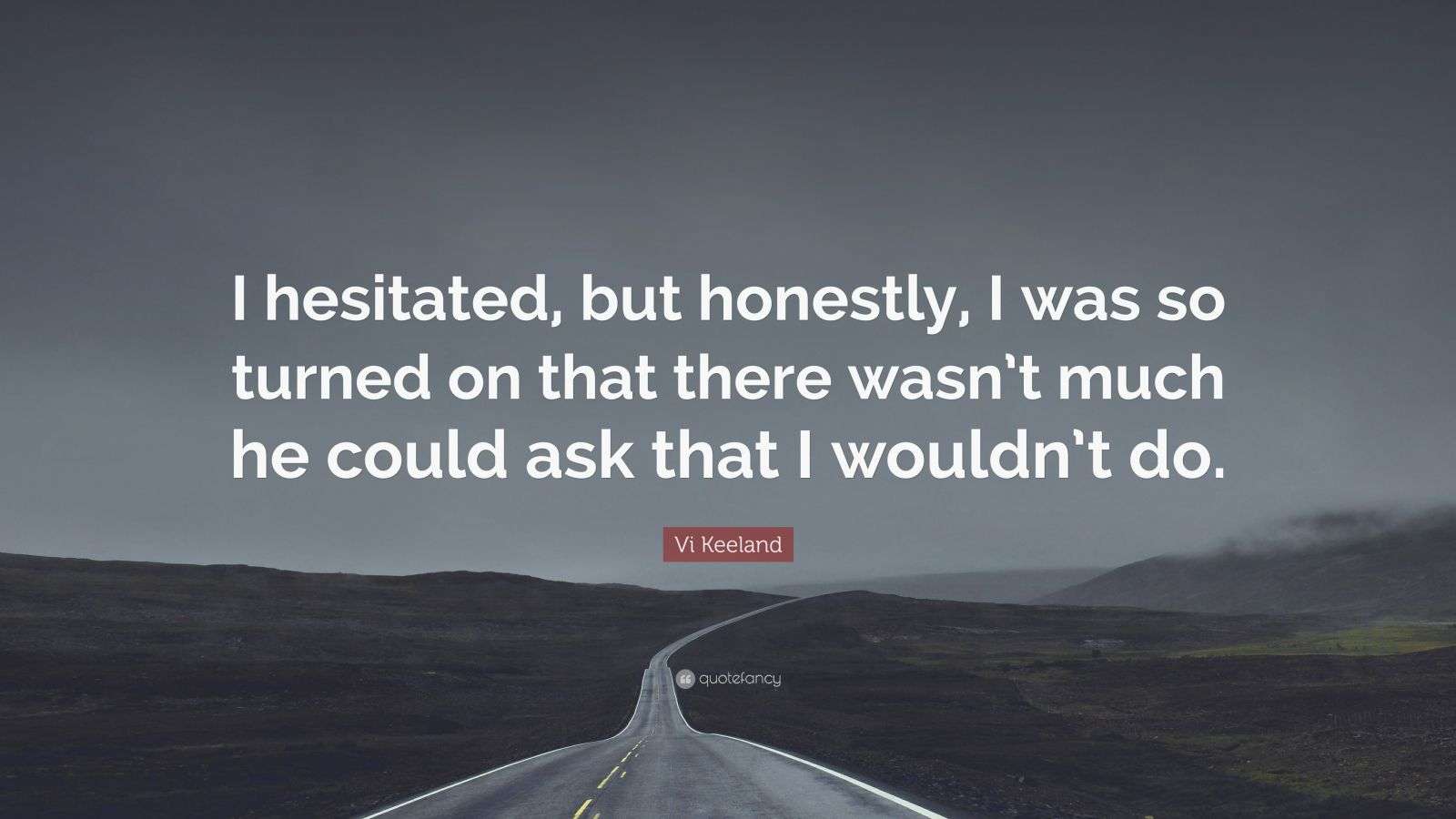Vi Keeland Quote: “I hesitated, but honestly, I was so turned on that ...