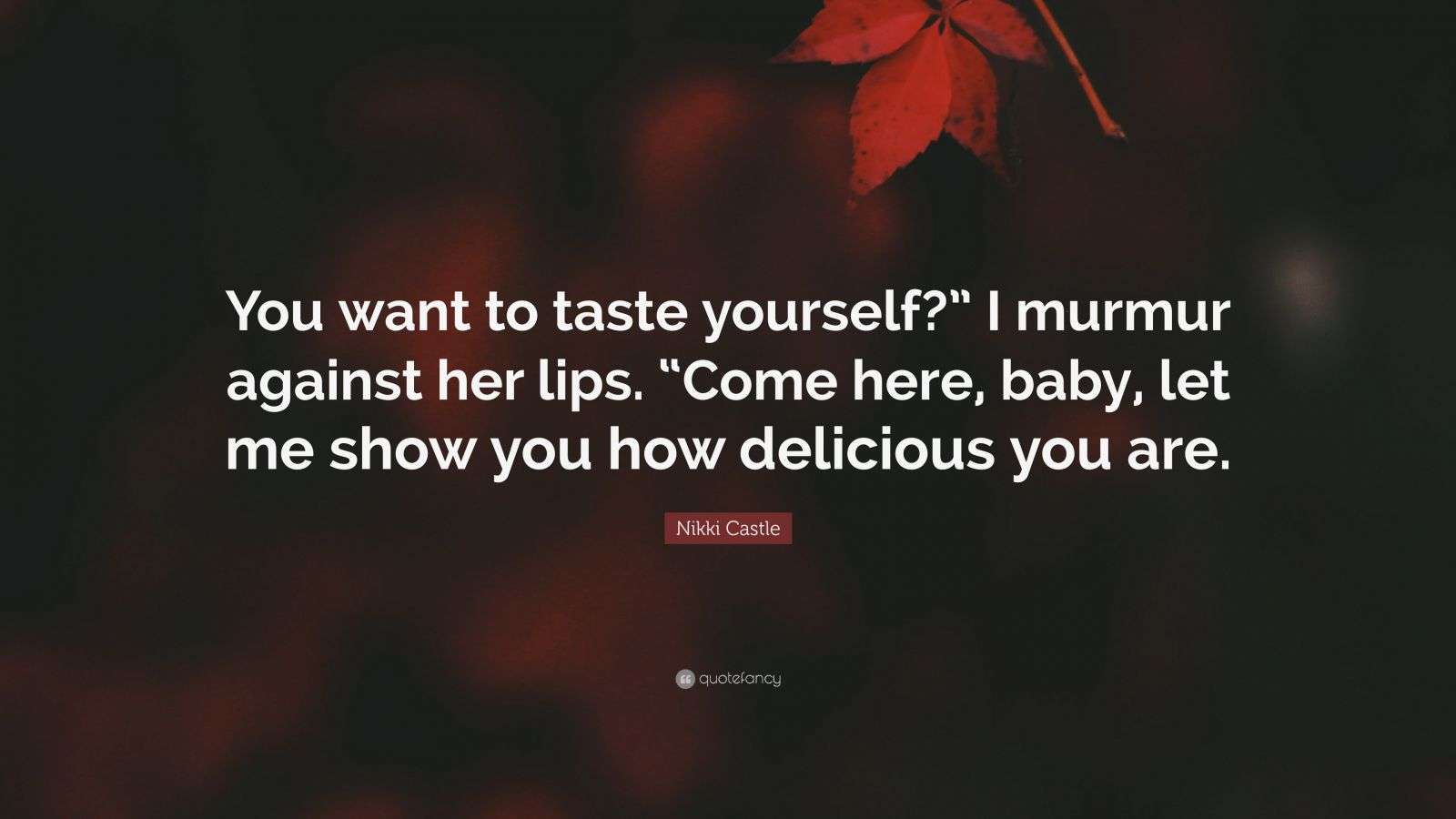 Nikki Castle Quote: “You want to taste yourself?” I murmur against her ...